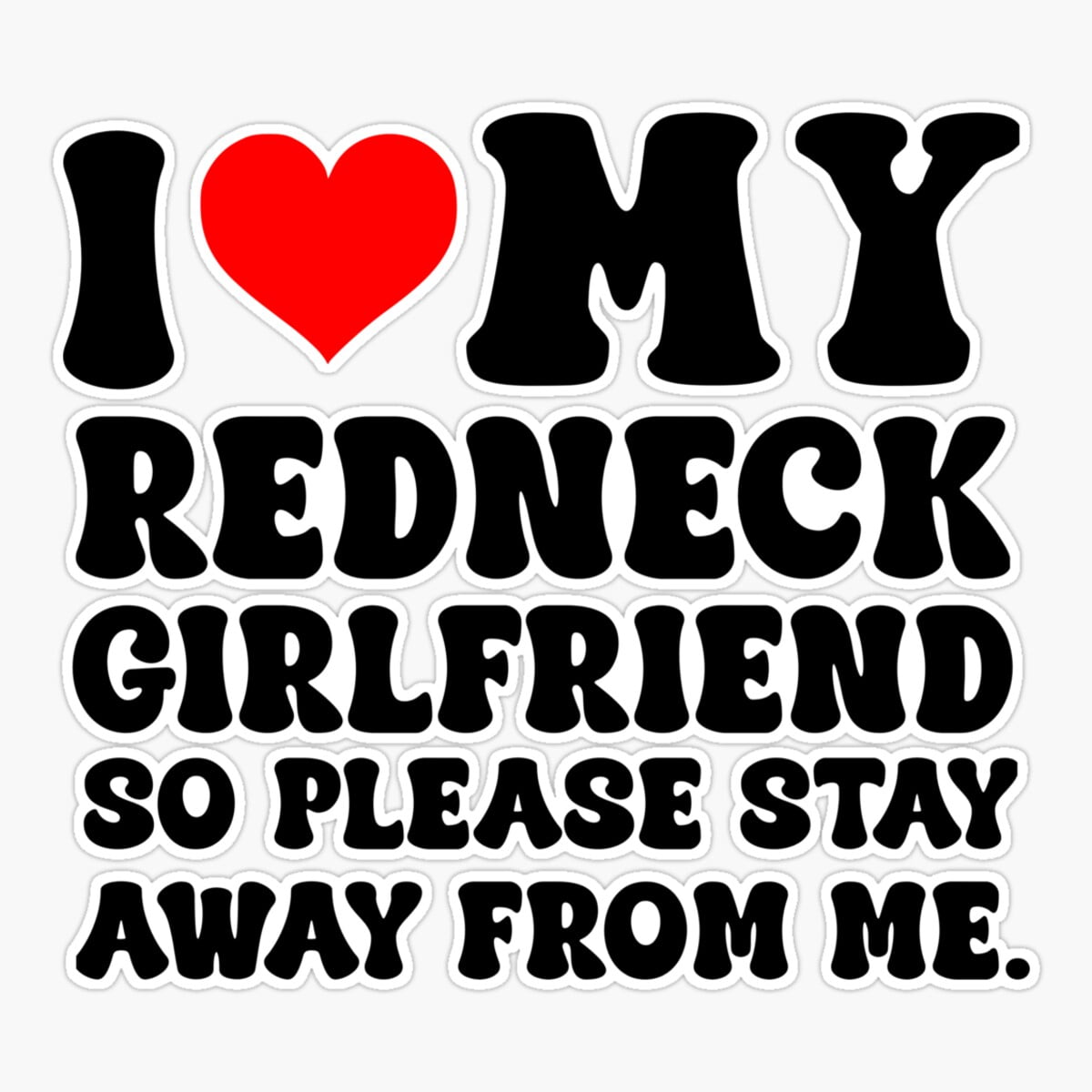 Onim I Love My Redneck Girlfriend - Redneck Romance Sticker, Phone Decal Water Bottle Stickers ...
