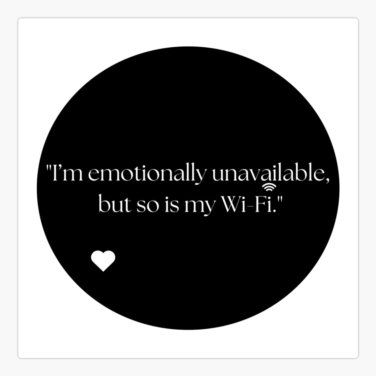 Onim I’M Emotionally Unavailable, But So Is My Wi-Fi. Sticker, Phone ...