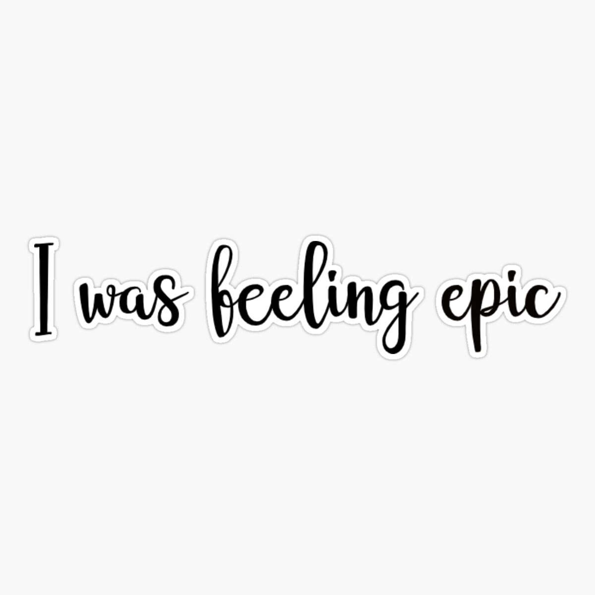 Onim I Was Feeling Epic Sticker, Phone Decal Water Bottle Stickers Car ...