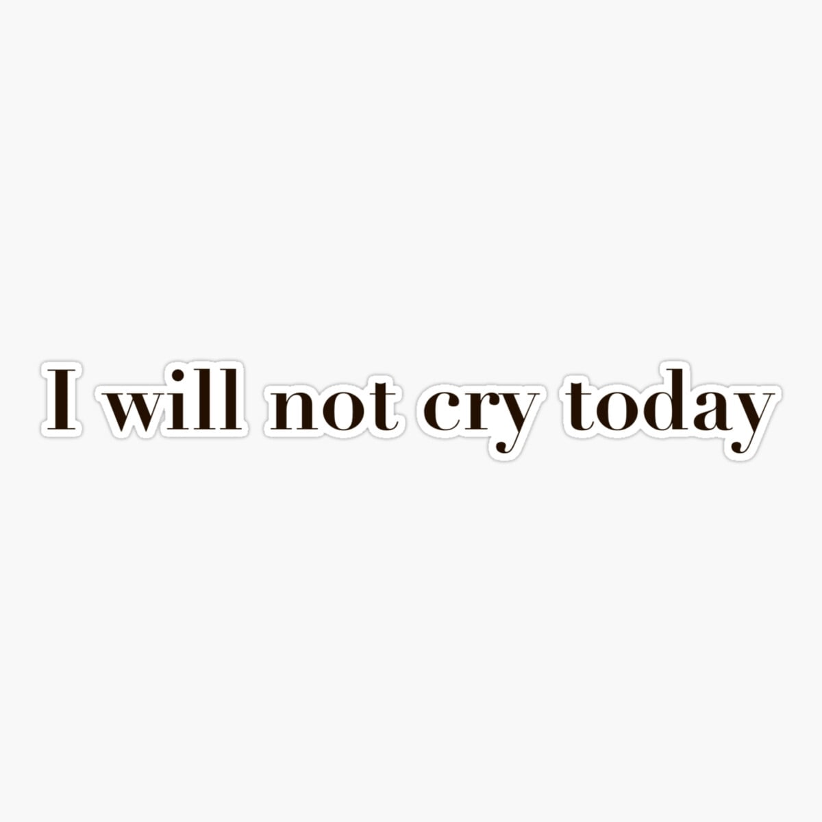 Onim I Will Not Cry Today Sticker, Phone Decal Water Bottle Stickers ...