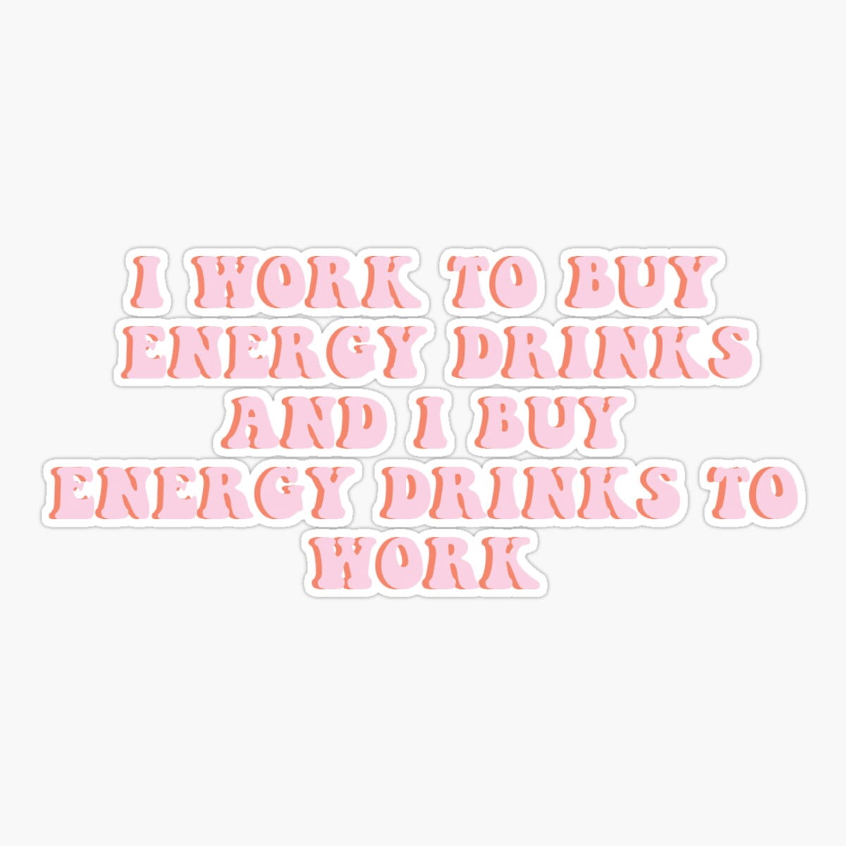 Onim I Work To Buy Energy Drinks Sticker, Phone Decal Water Bottle ...