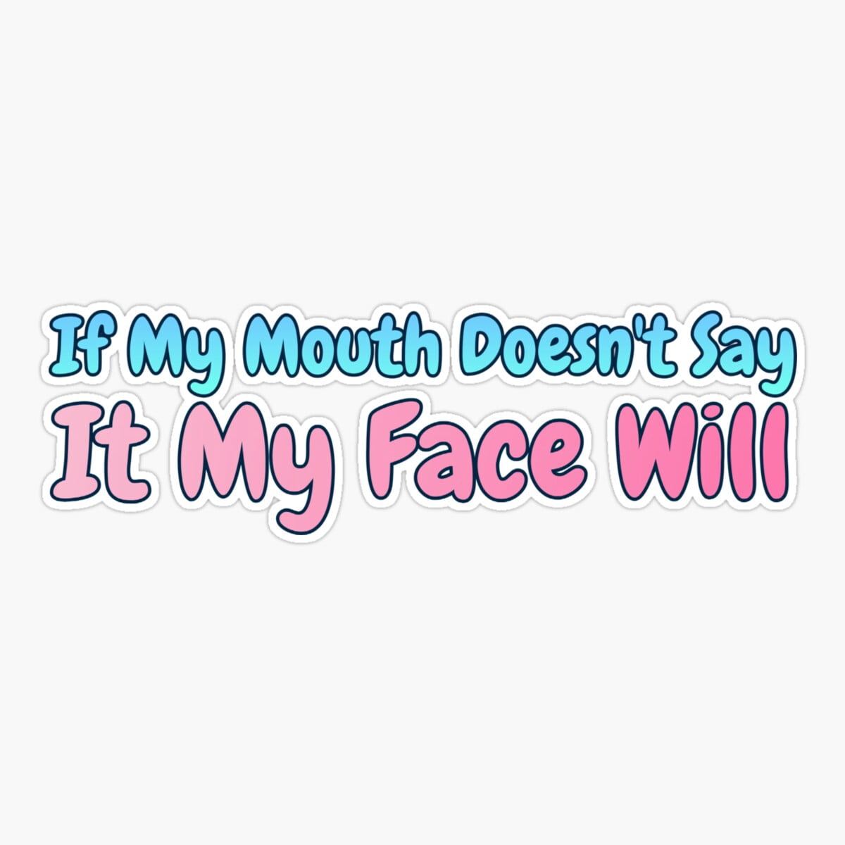 Onim If My Mouth Doesn'T Say It My Face Will Sticker, Phone Decal Water ...
