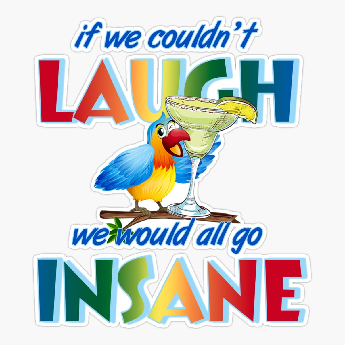 Onim If We Couldn'T Laugh, We Would All Go Insane. Sticker, Phone Decal ...