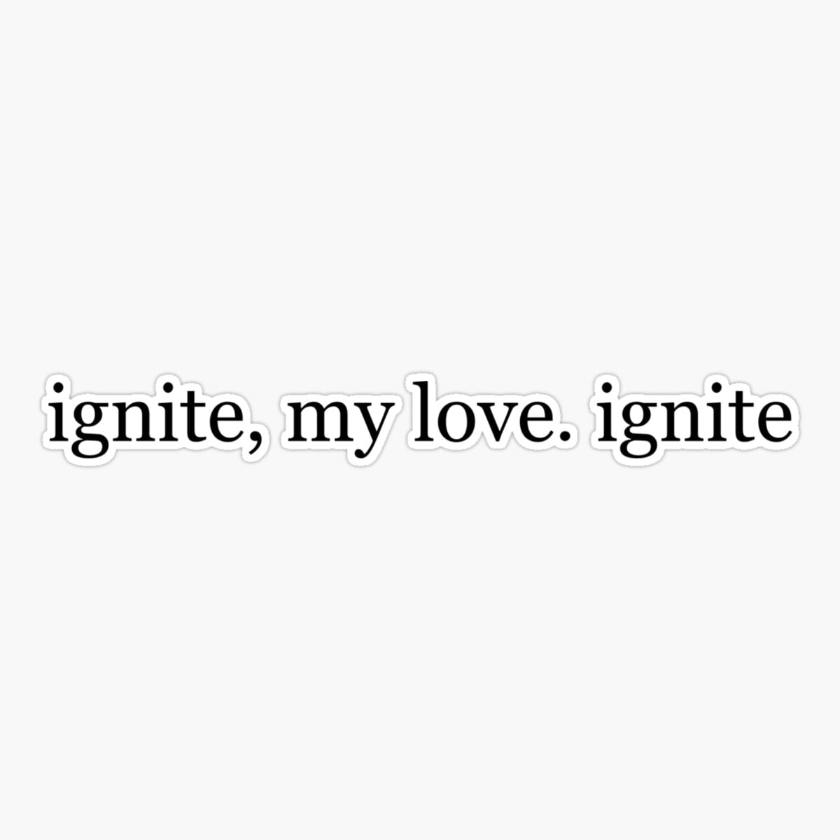Onim Ignite, My Love. Ignite. Shatter Me Sticker, Phone Decal Water ...