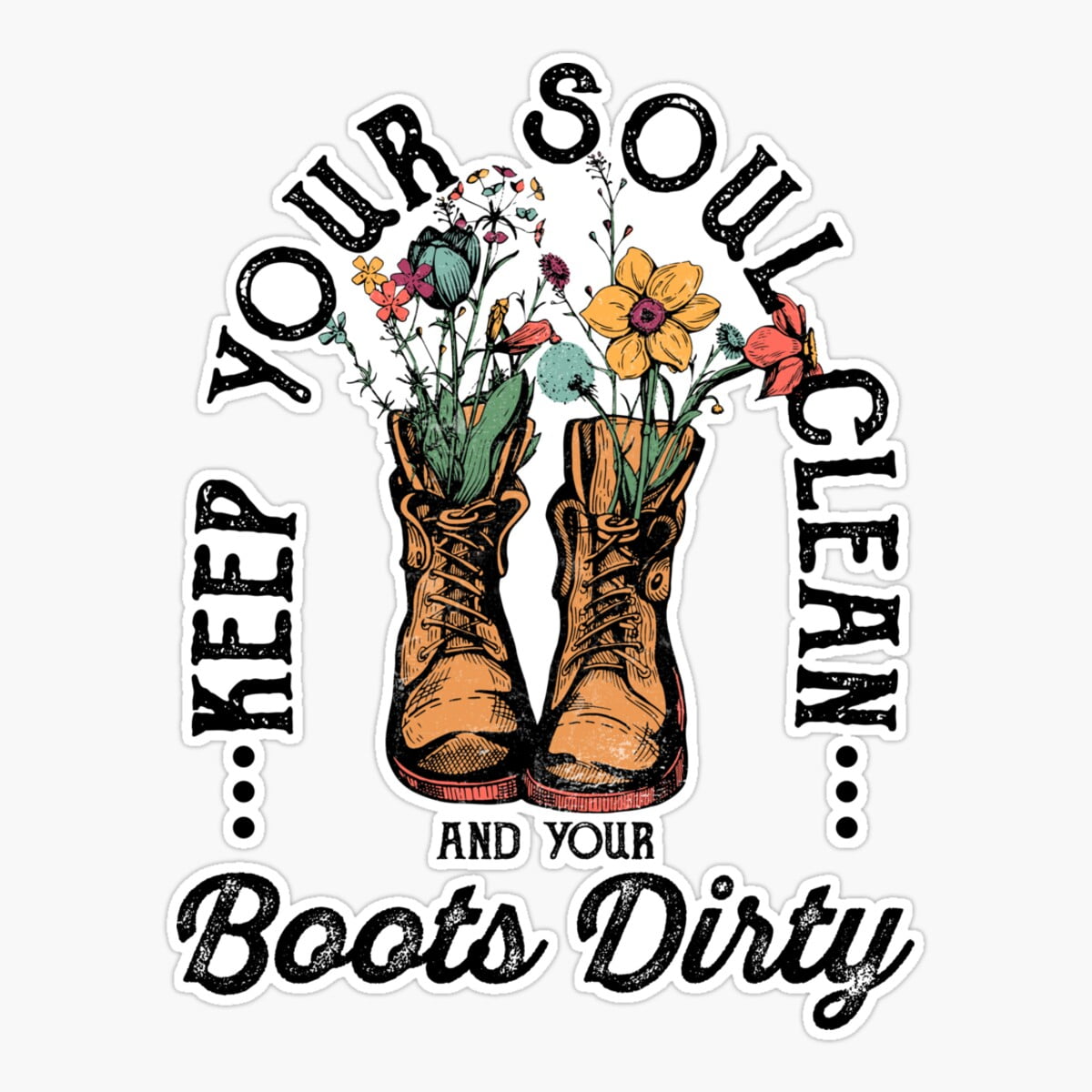 Onim Keep Your Soul Clean And Boots Dirty (Affirmation) Sticker, Phone ...