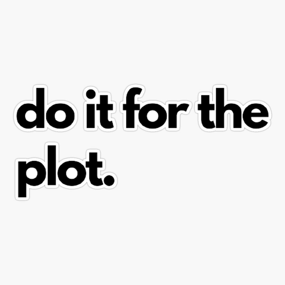 Onim #Labeled - Do It For The Plot. Sticker, Phone Decal Water Bottle ...