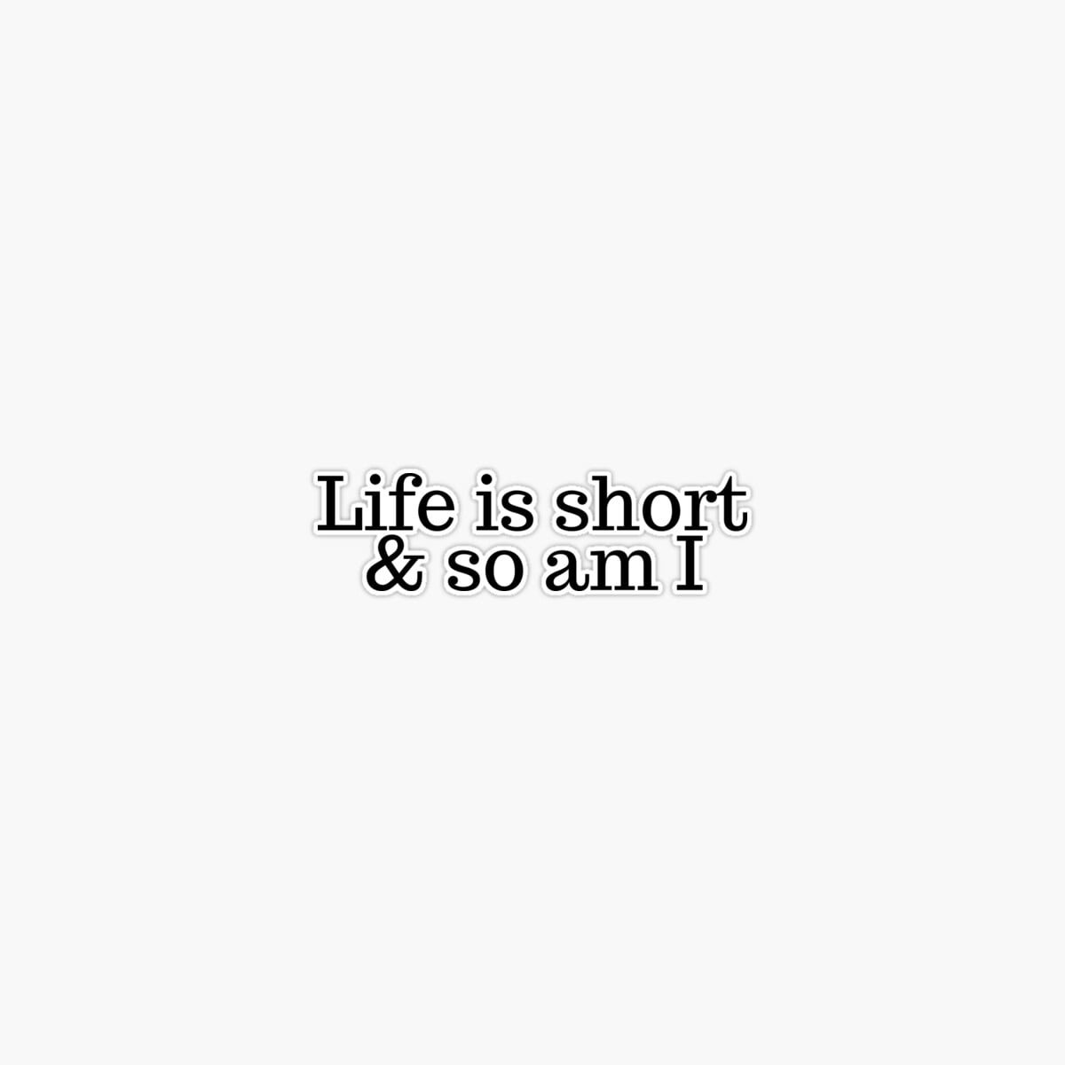 Onim Life is short and so am I - Funny Quote Sticker - Walmart.com