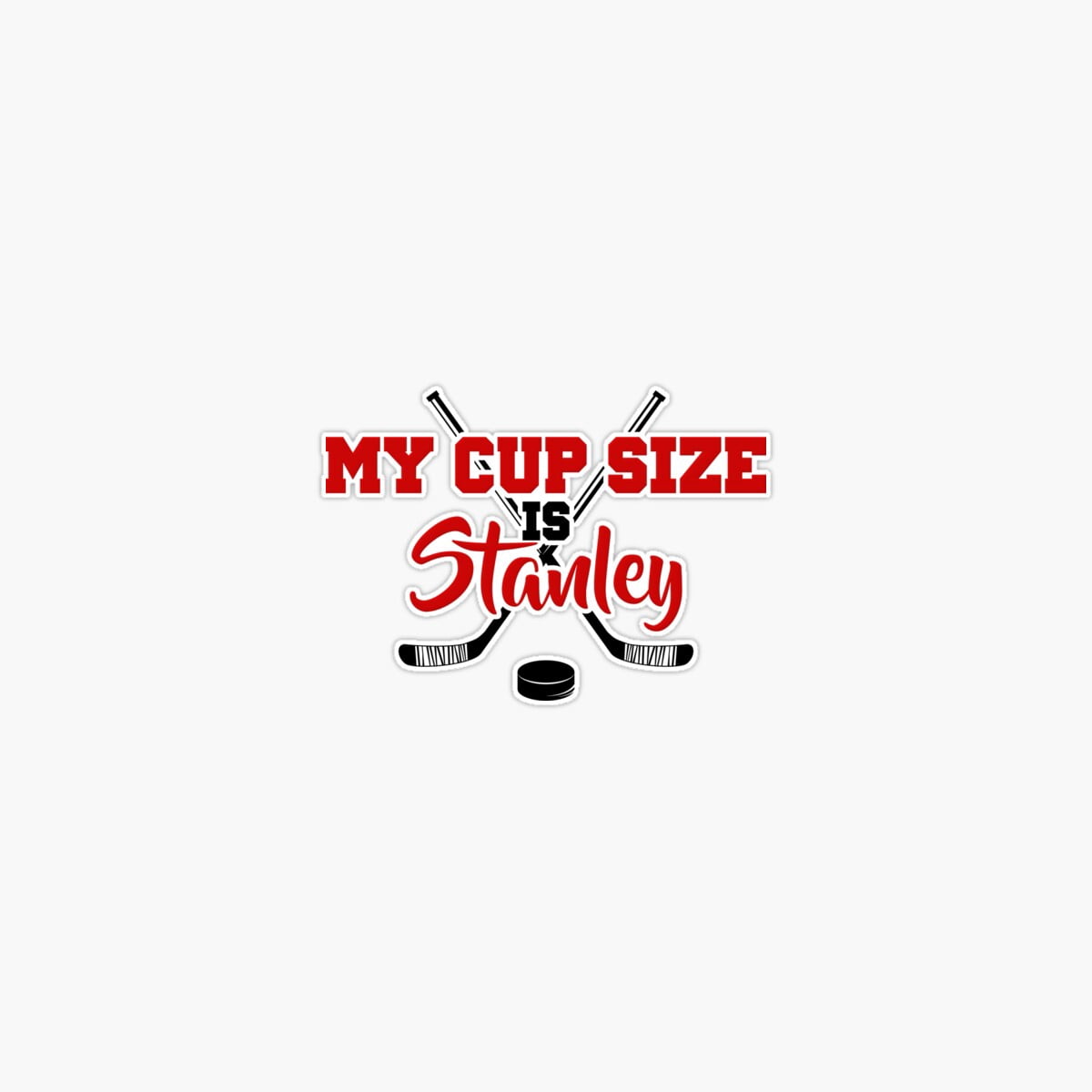 Onim My Cup Size Is Stanley Hockey Sports Fan Sticker, Phone Decal ...