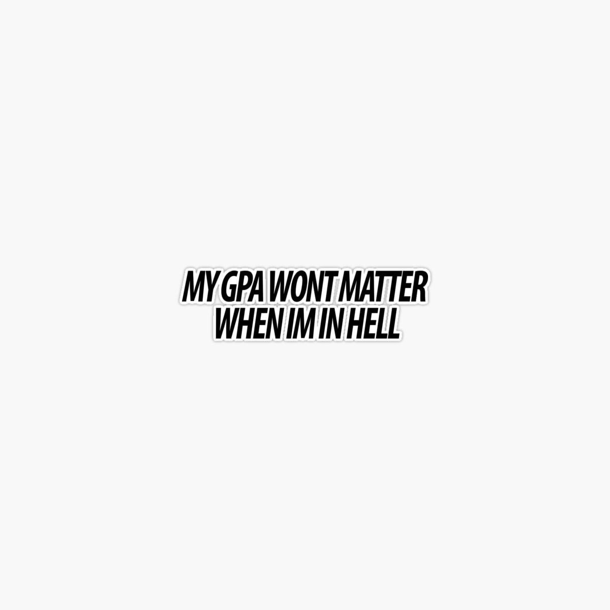 Onim My Gpa Wont Matter When Im In Hell Sticker, Phone Decal Water ...