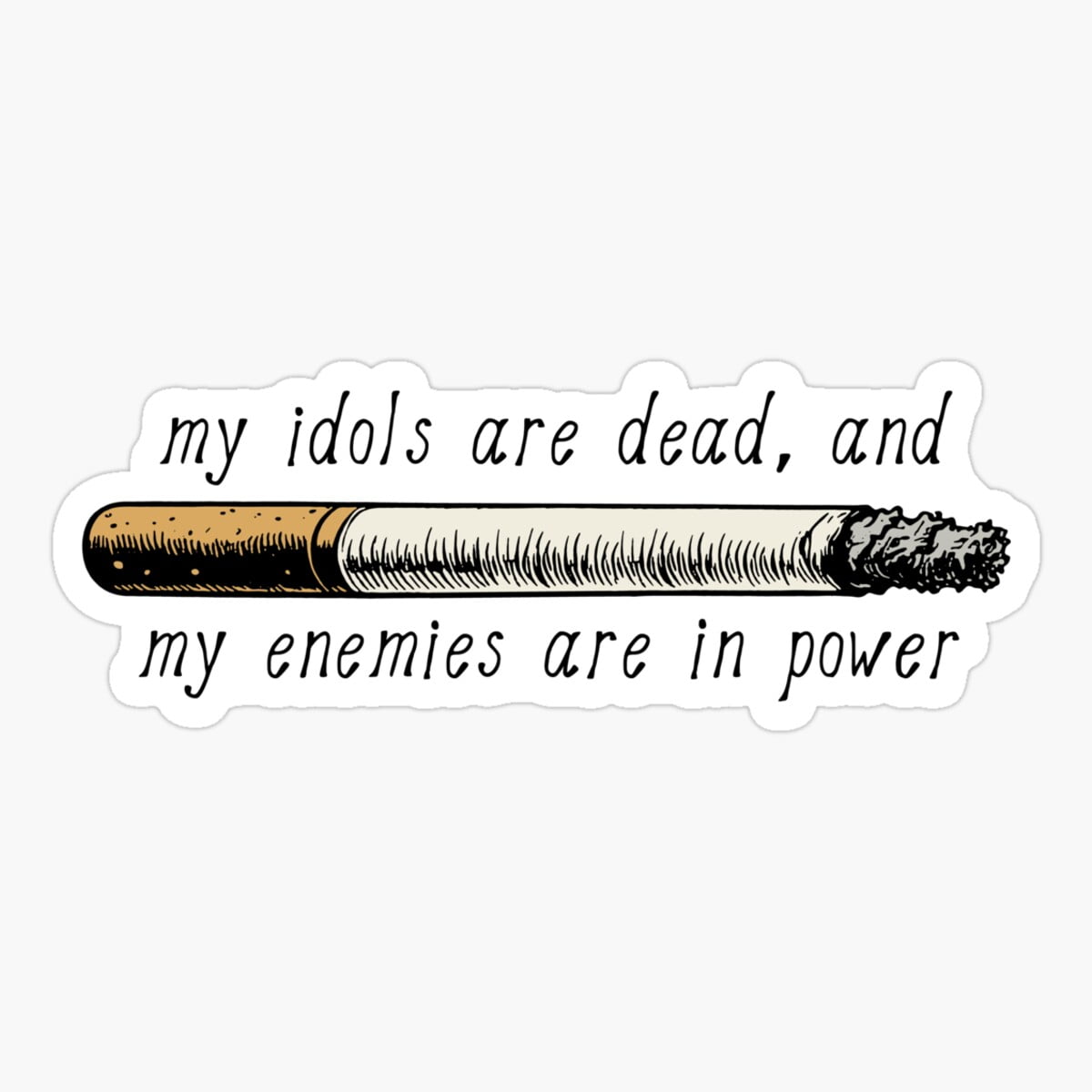 Onim My Idols Are Dead And My Enemies Are In Power - Meme Sticker ...