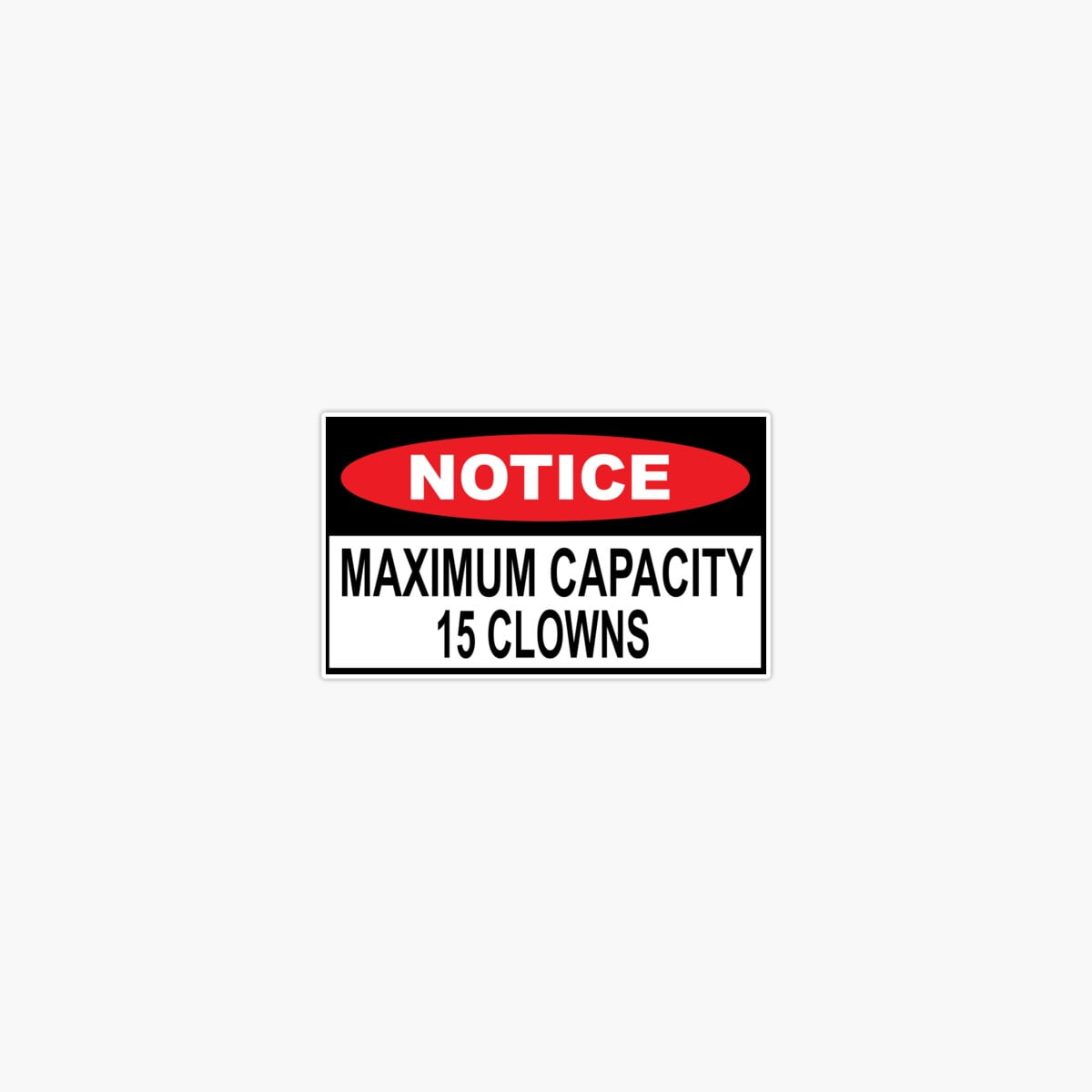 Onim Notice Maximum Capacity 15 Clowns Funny Bumper Sticker Sticker ...