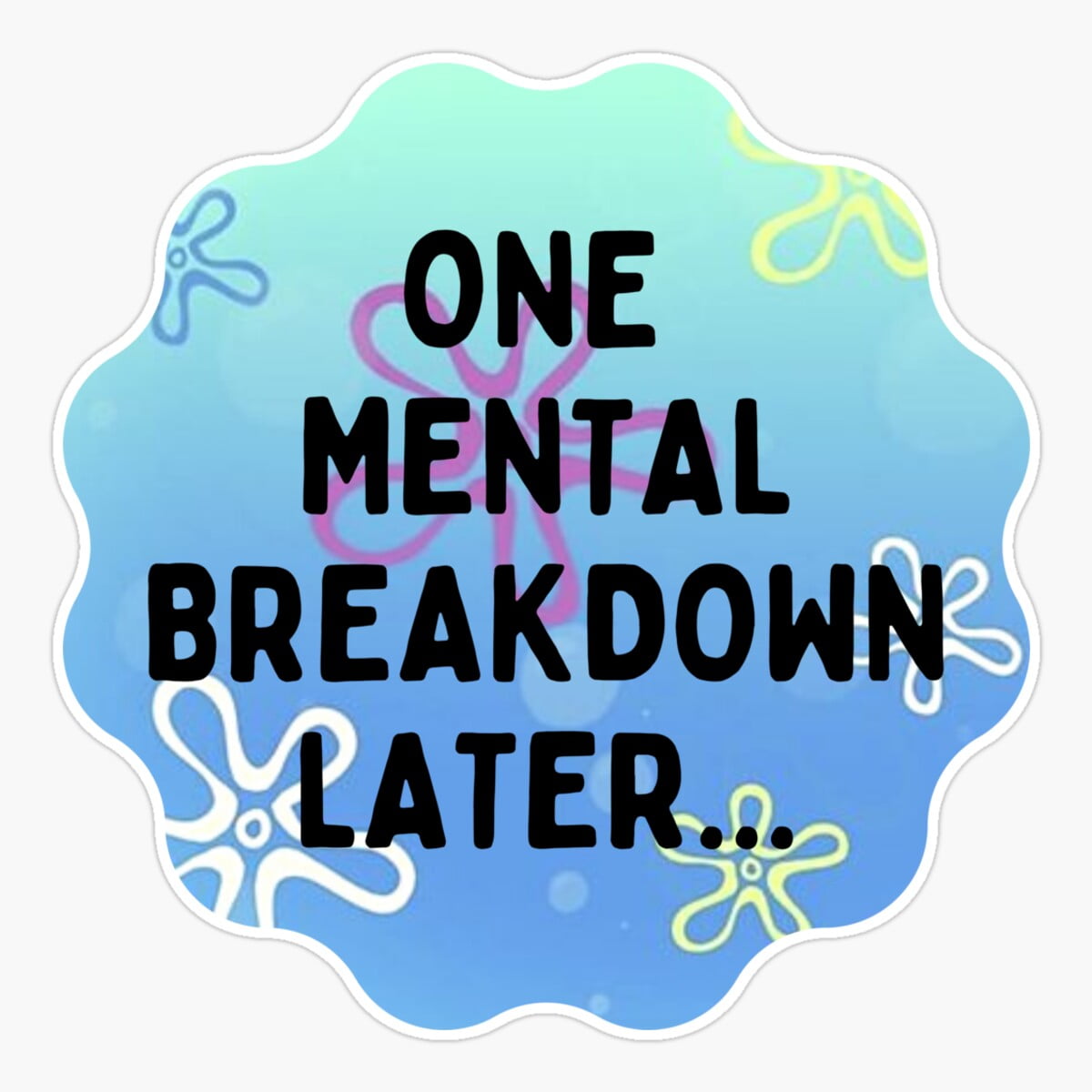 Onim One Mental Breakdown Later Meme Funny One Emotional Breakdown ...