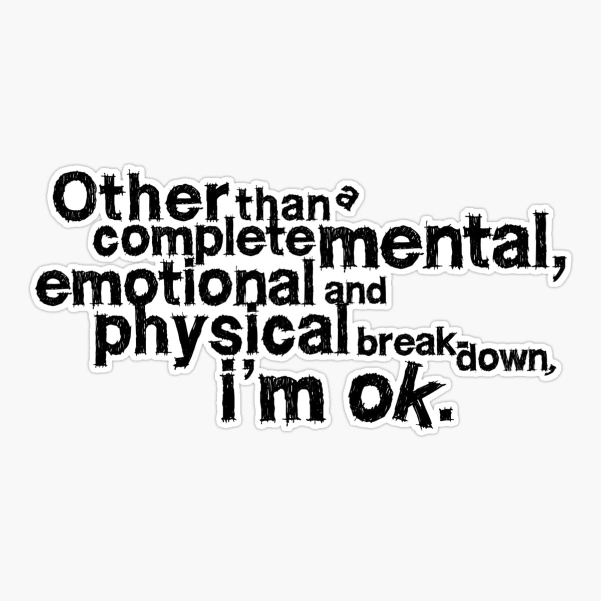 Onim Other Than Complete Mental Emotional And Physical Breakdown, I'M ...