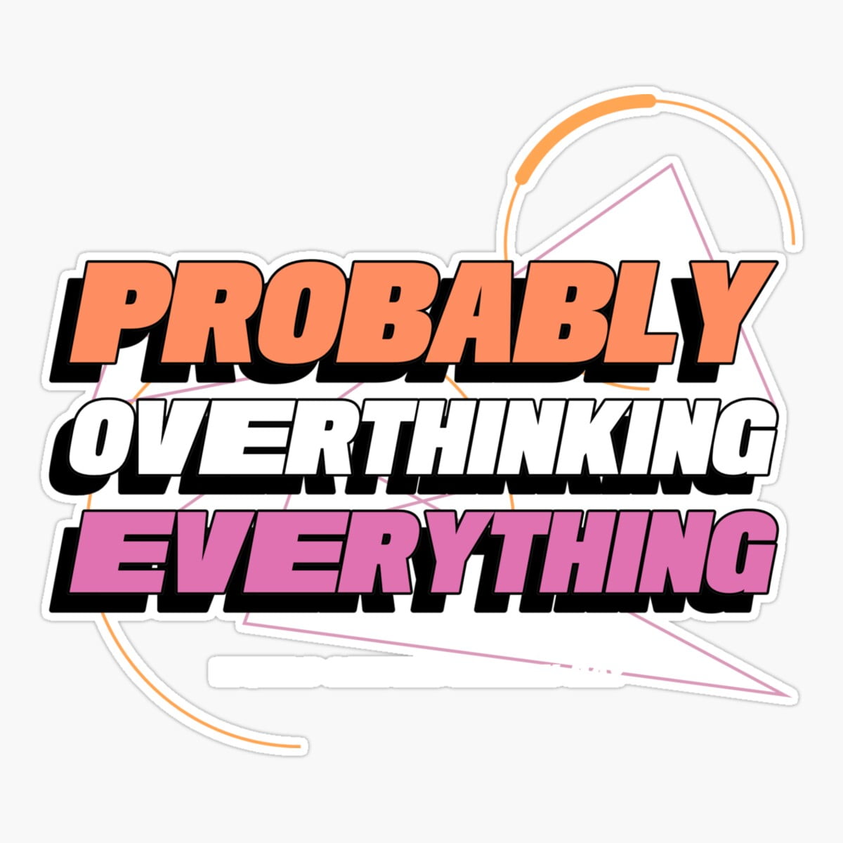 Onim Probablly Overthinking Everything T-Shirt Sticker, Phone Decal ...