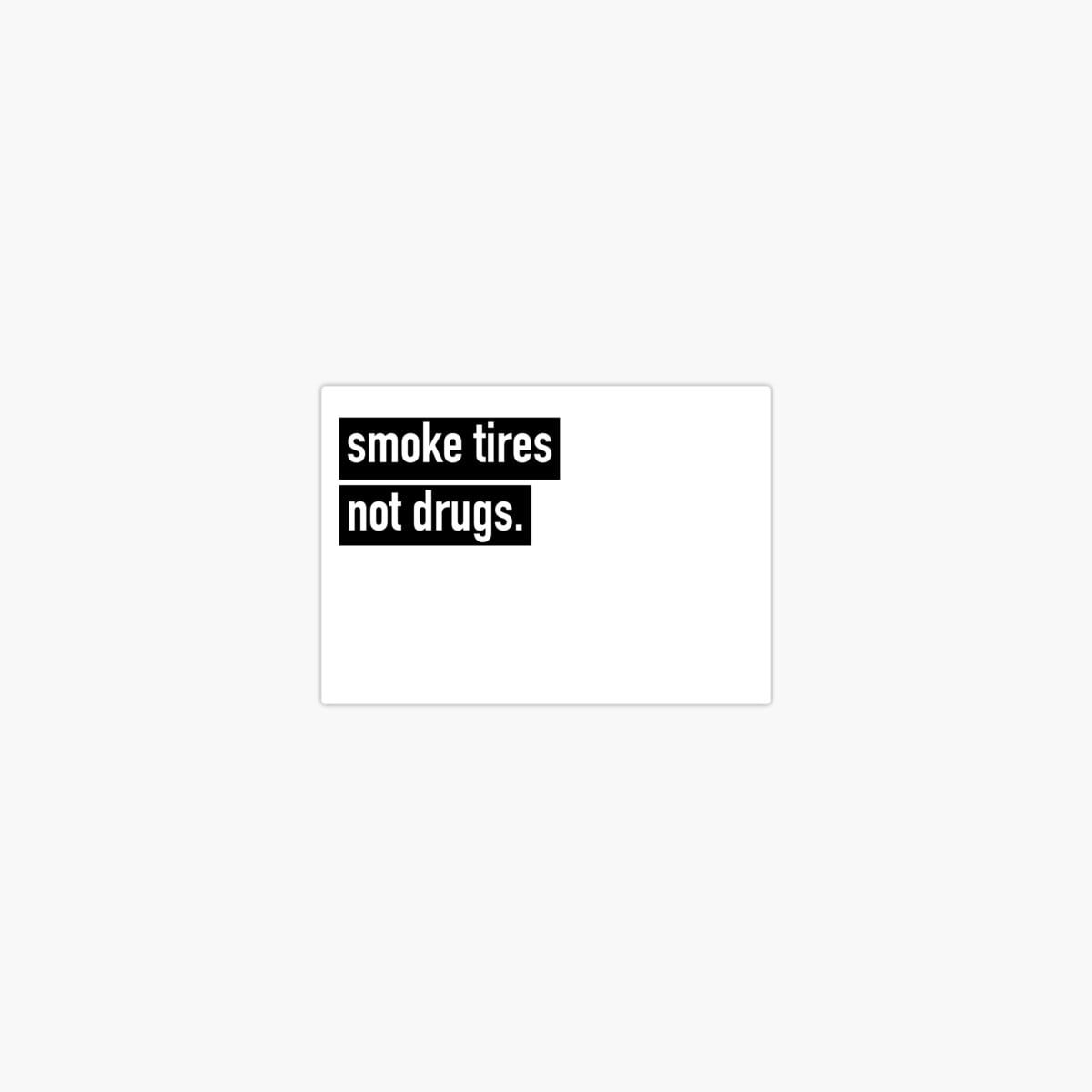 Onim Smoke Tires Not Drugs Sticker, Phone Decal Water Bottle Stickers ...