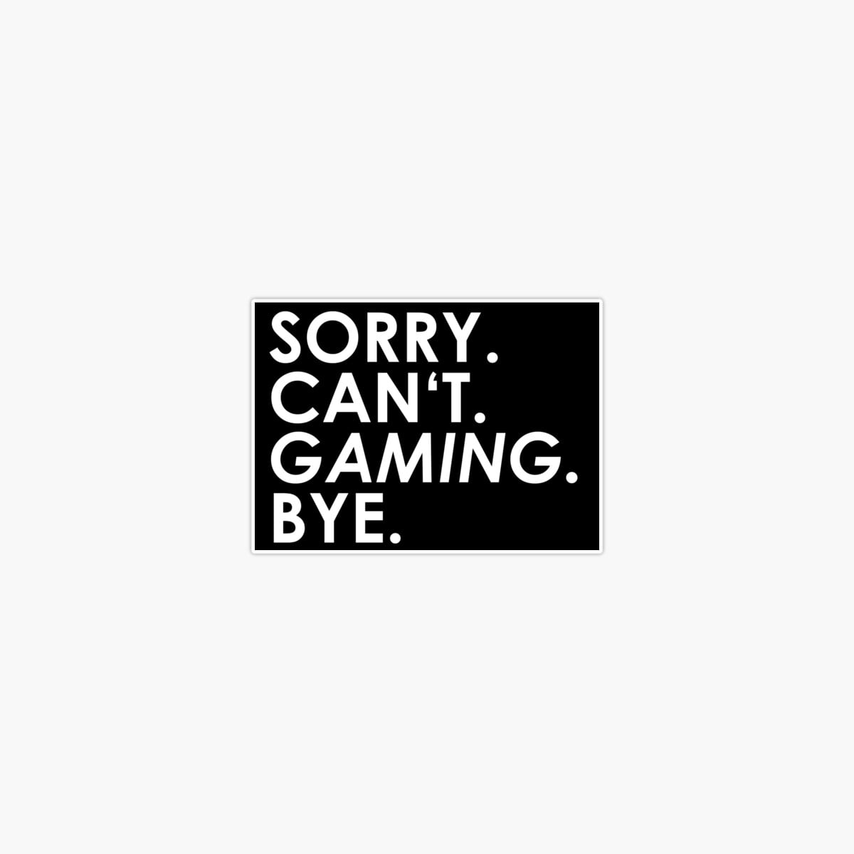 Onim Sorry Can Not. Gaming. Bye. Sticker, Phone Decal Water Bottle ...