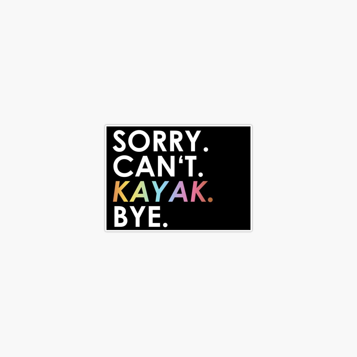 Onim Sorry Can Not. Kayak Bye. (Rainbow) Sticker, Phone Decal Water ...