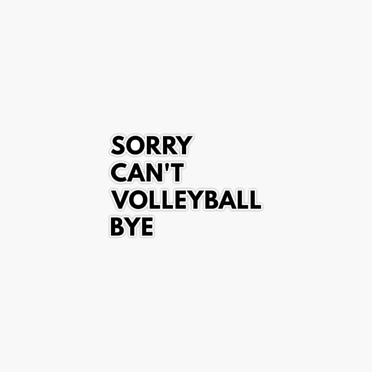Onim Sorry Can'T Volleyball Bye Funny Men Women Sticker, Phone Decal ...