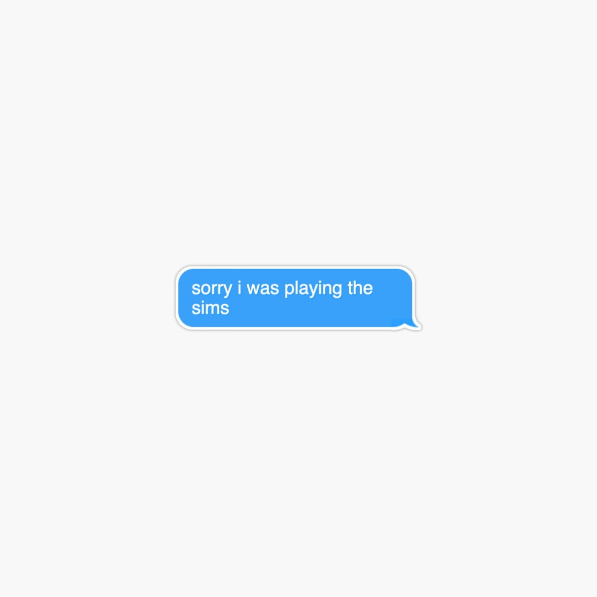 Onim Sorry I Was Playing The Sims Chat Text Chat Sticker, Phone Decal ...