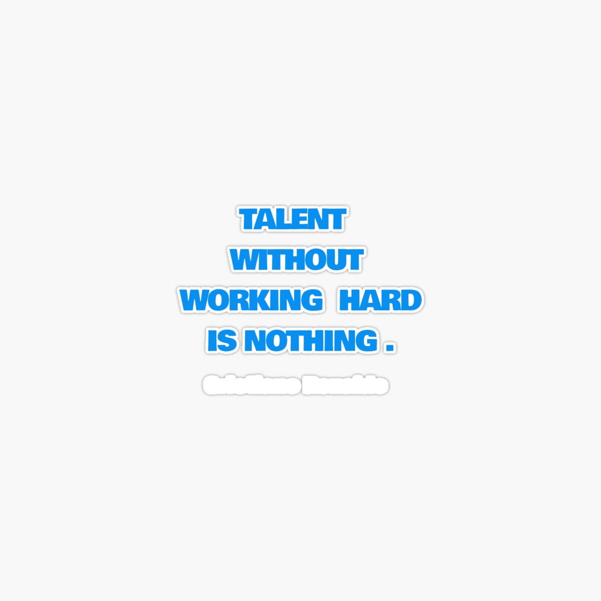 Onim Talent Without Working Hard Is Nothing. Sticker, Phone Decal Water ...