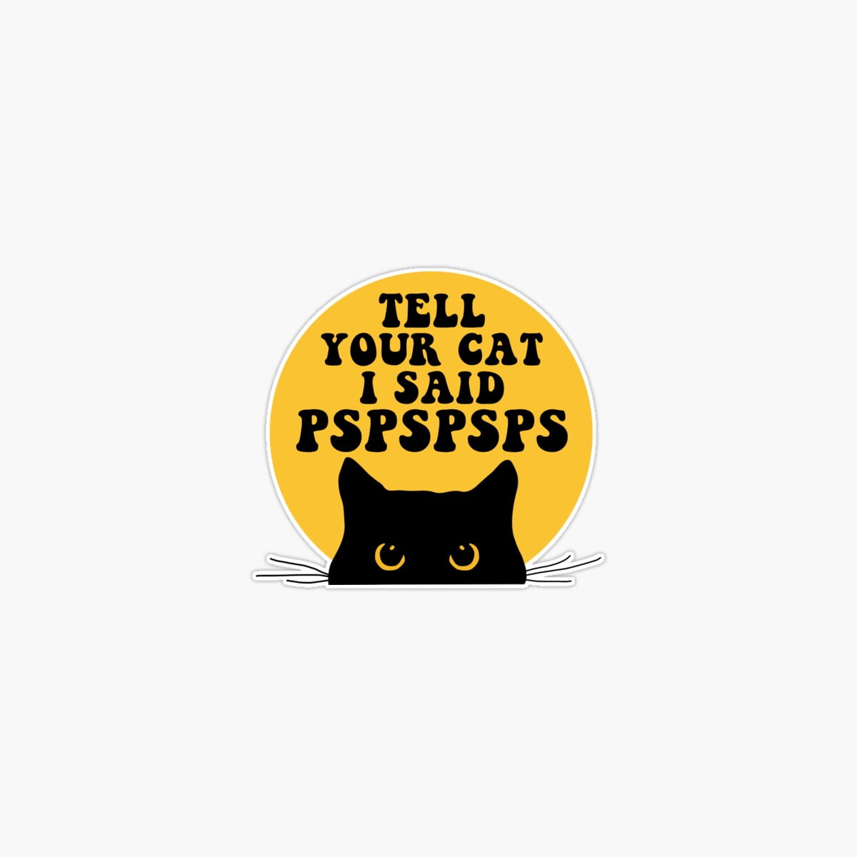 Onim Tell Your Cat I Said Pspspsps Funny Car Decal Bumper Sticker ...