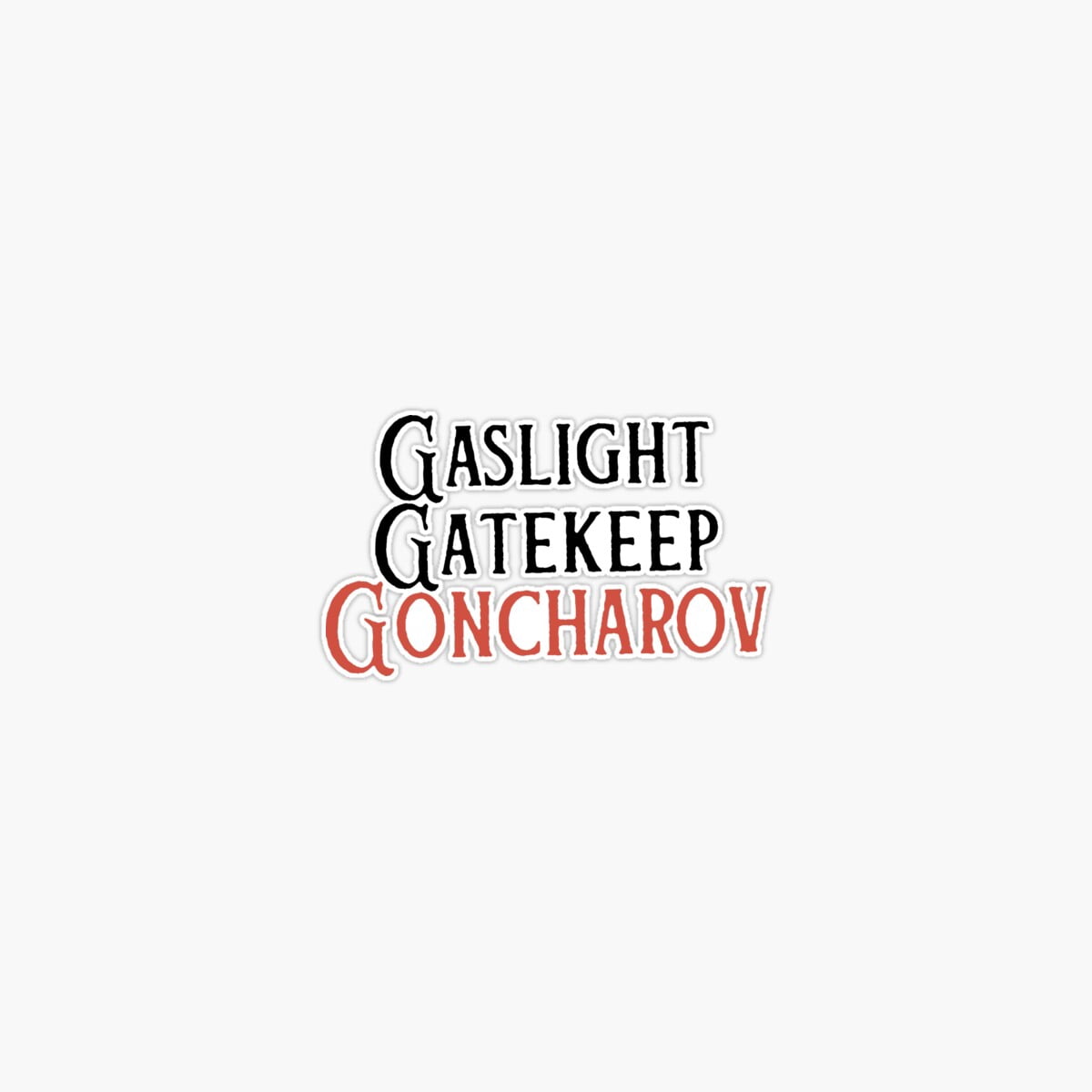 Onim Tumblr Meme - Gaslight Gatekeep Goncharov Sticker, Phone Decal ...