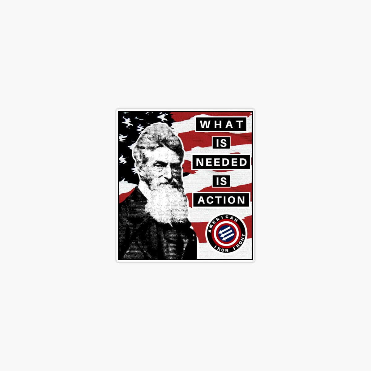 Onim What Is Needed Is Action - John Brown Sticker, Phone Decal Water ...