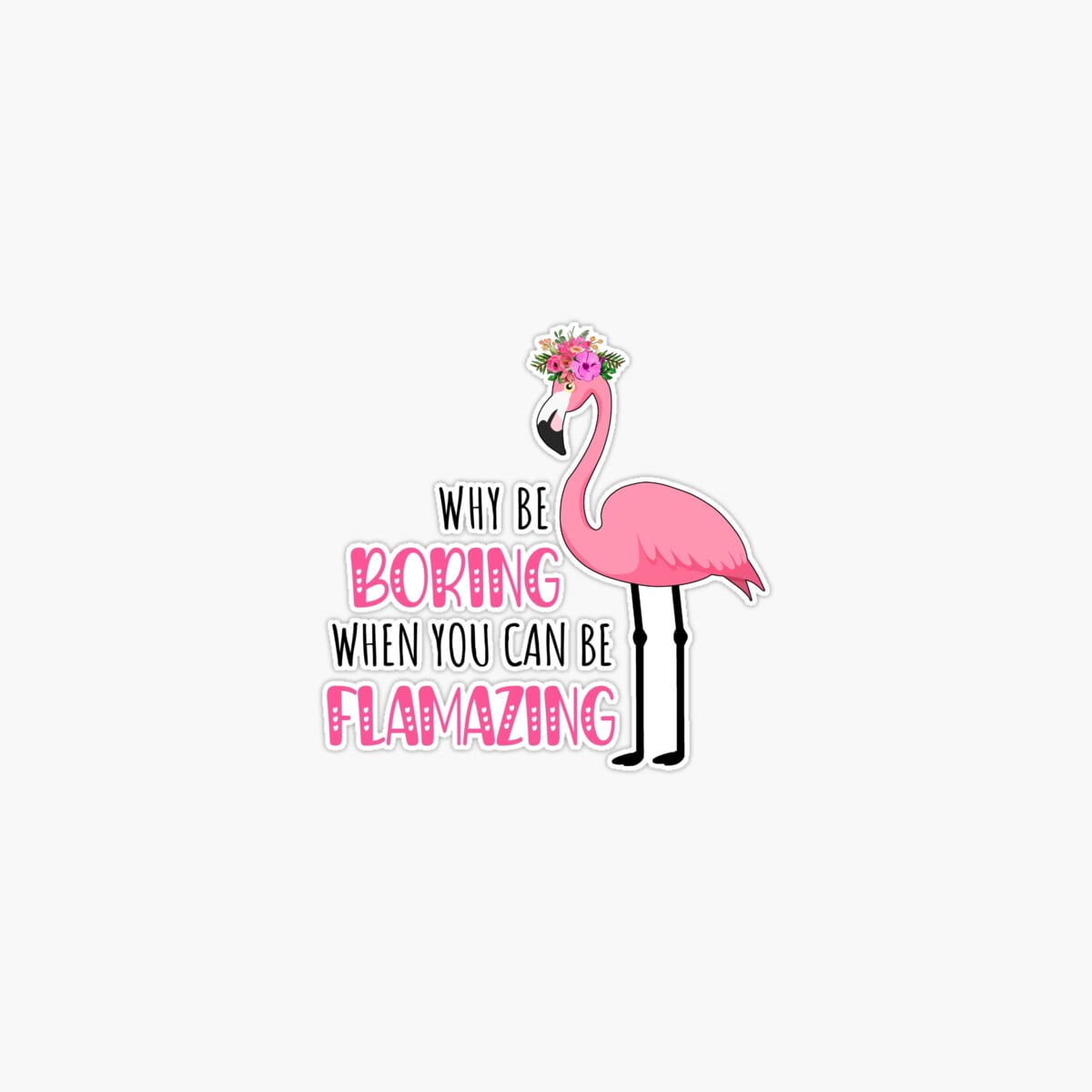 Onim Why Be Boring When You Can Be Flamazing Sticker, Phone Decal Water ...