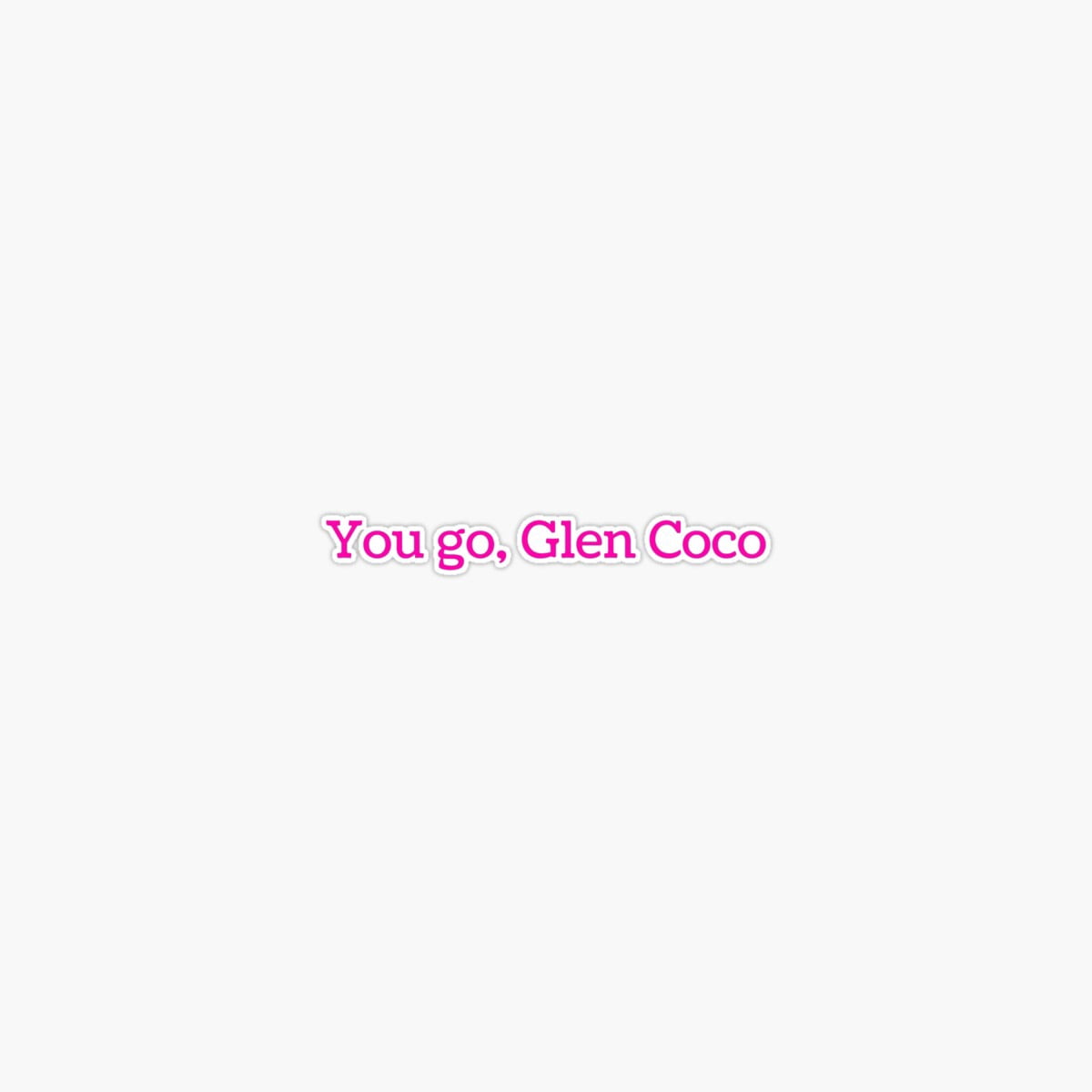 Onim You Go, Glen Coco Movie Quote Type Sticker - Walmart.com