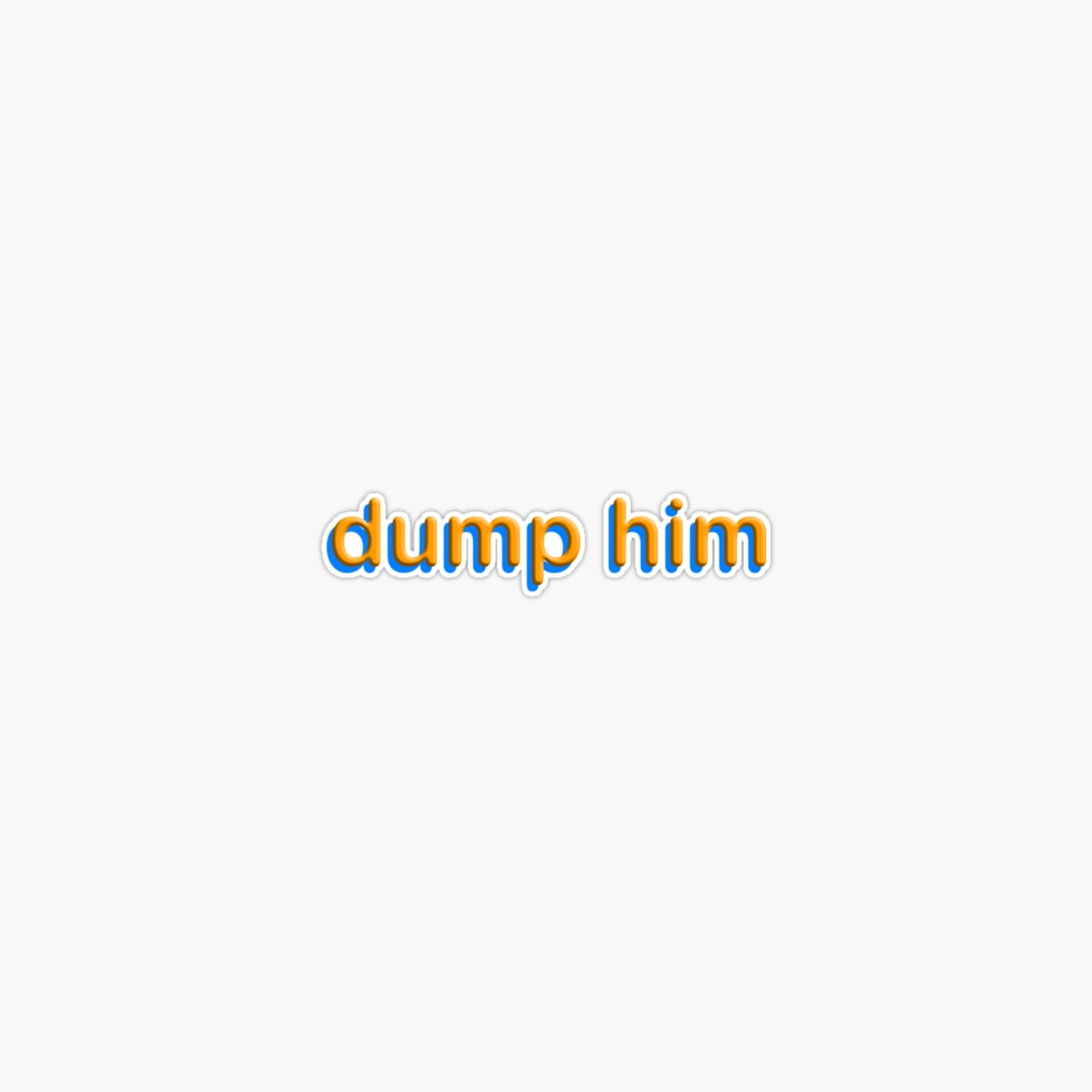 Onim dump him Sticker - Walmart.com