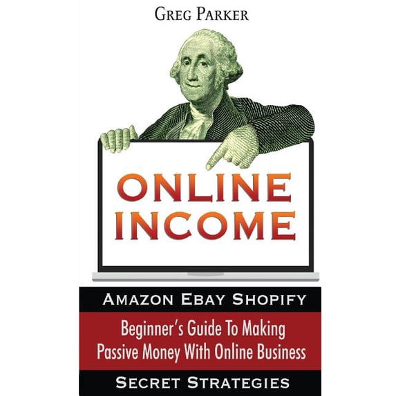 Online Income : Beginner's Guide To Making passive Money with online ...