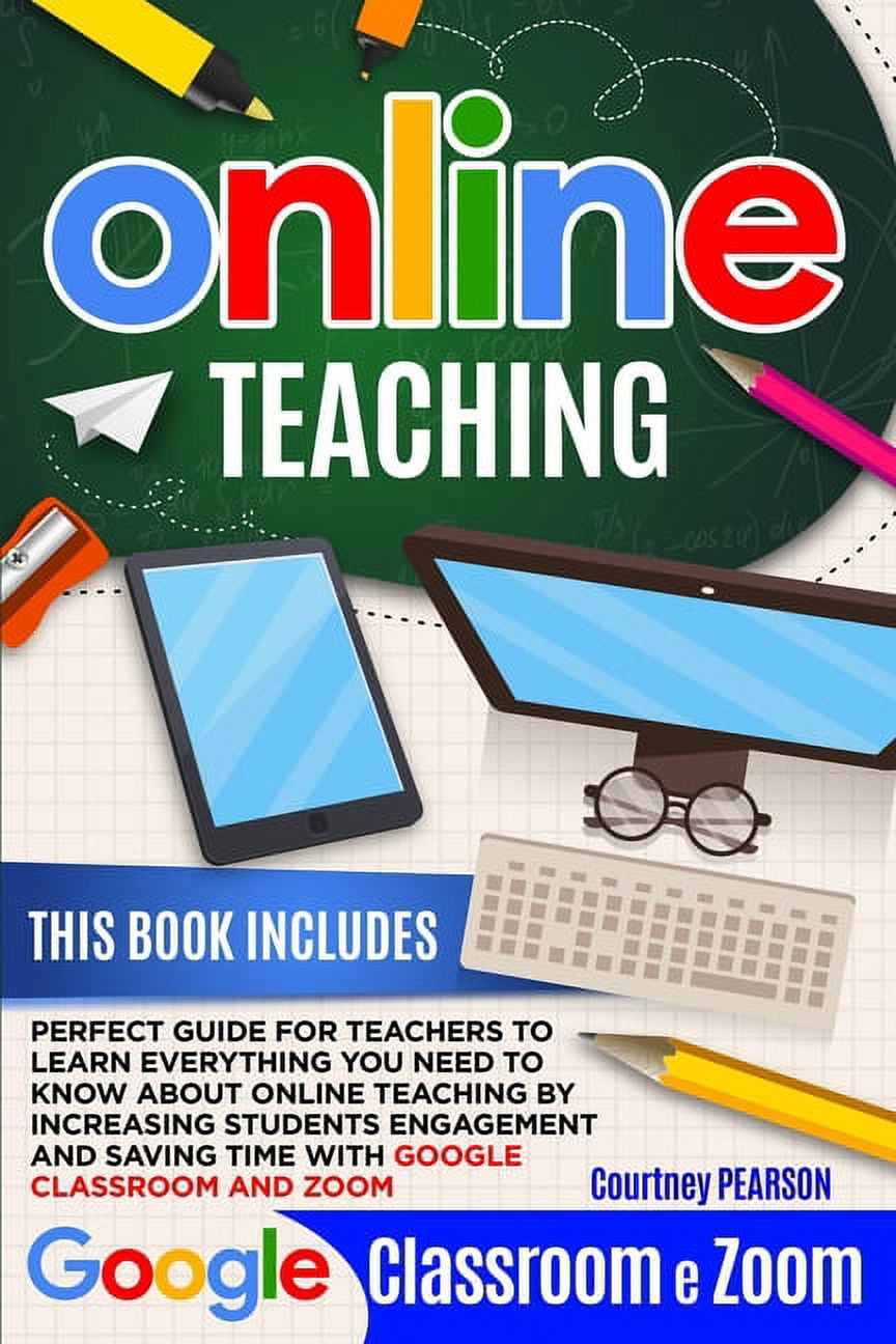 Online Teaching : Perfect Guide For Teachers To Learn Everything You Need To Know About Online ...