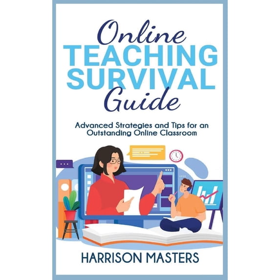Online Teaching Survival Guide: Advanced Strategies and Tips for an ...