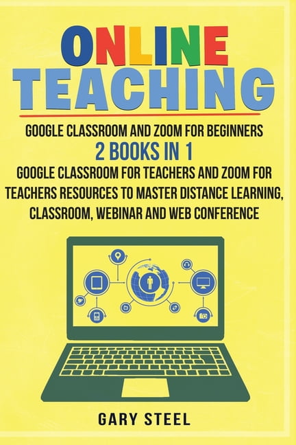 Online Teaching: Online Teaching : Google Classroom and Zoom for ...