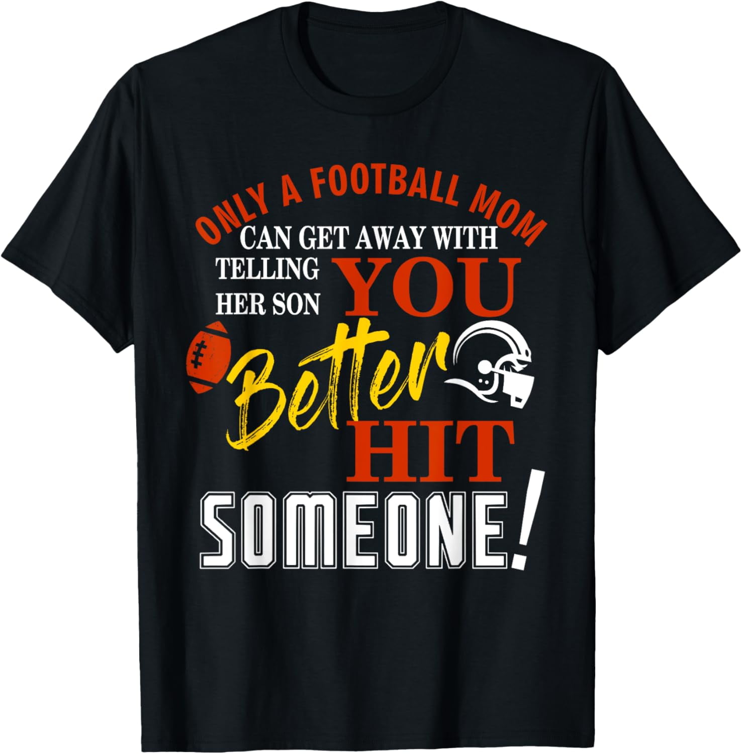 Only A Mom Telling Her Son You Better Hit Someone Football T-Shirt ...