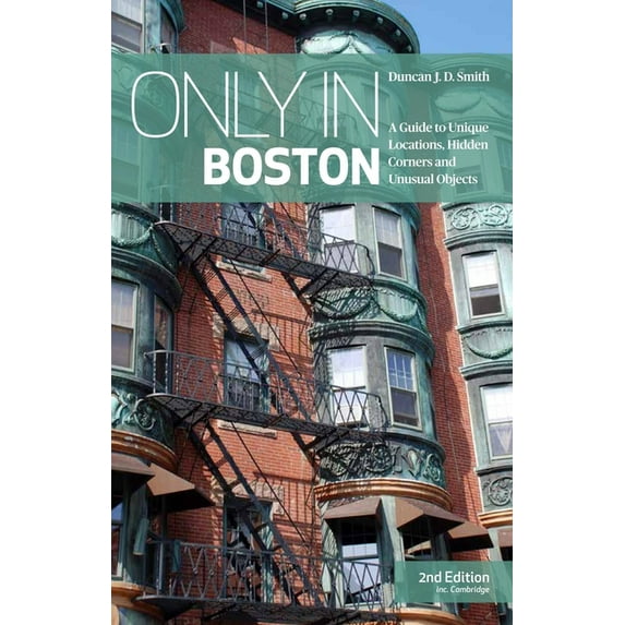 Only in Guides Only in Boston: A Guide to Unique Locations, Hidden ...