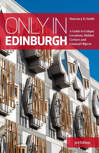 Only in Guides Only in Edinburgh: A Guide to Unique Locations, Hidden ...