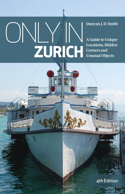 Only in Guides Only in Zurich: A Guide to Unique Locations, Hidden ...