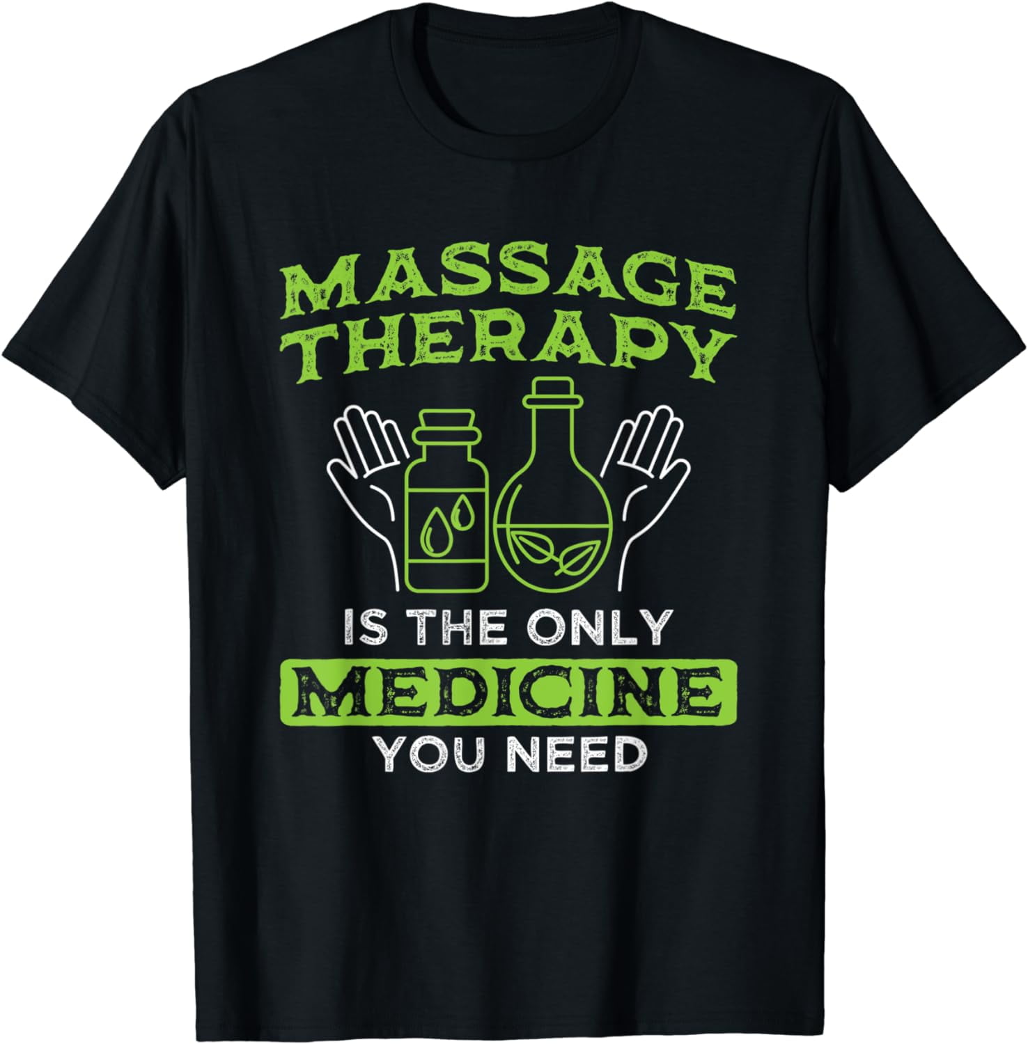Only Medicine You Need Massage Therapist Massage Therapy T-Shirt ...