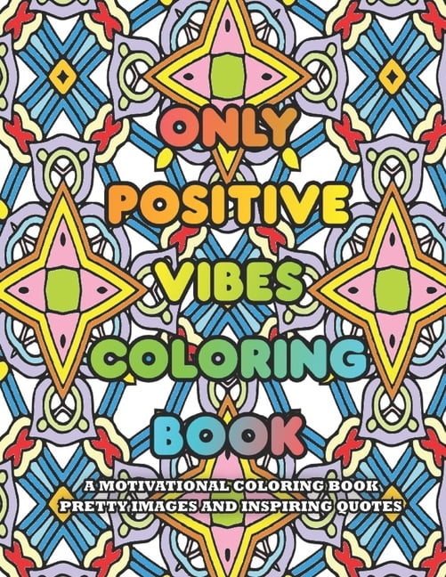 Only Positive Vibes Coloring Book: A Motivational Coloring Book Pretty ...