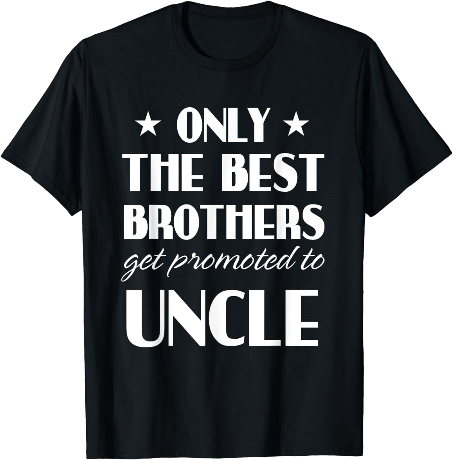 Only The Best Brothers Get Promoted To Uncle T-Shirt - Walmart.com