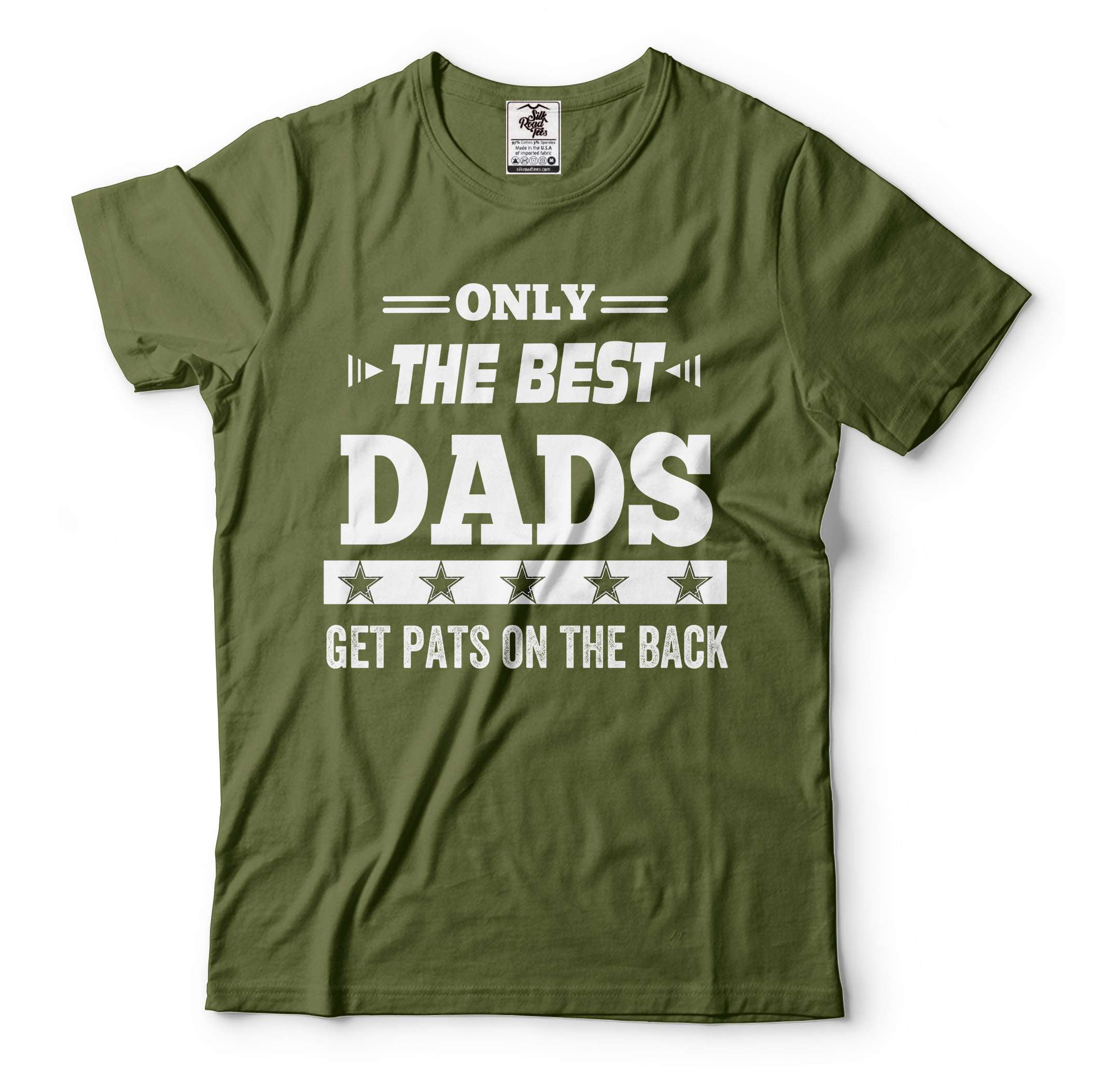 Only The Best Dads Get Pats On The Back T-Shirt Best Dad Shirt Father's ...