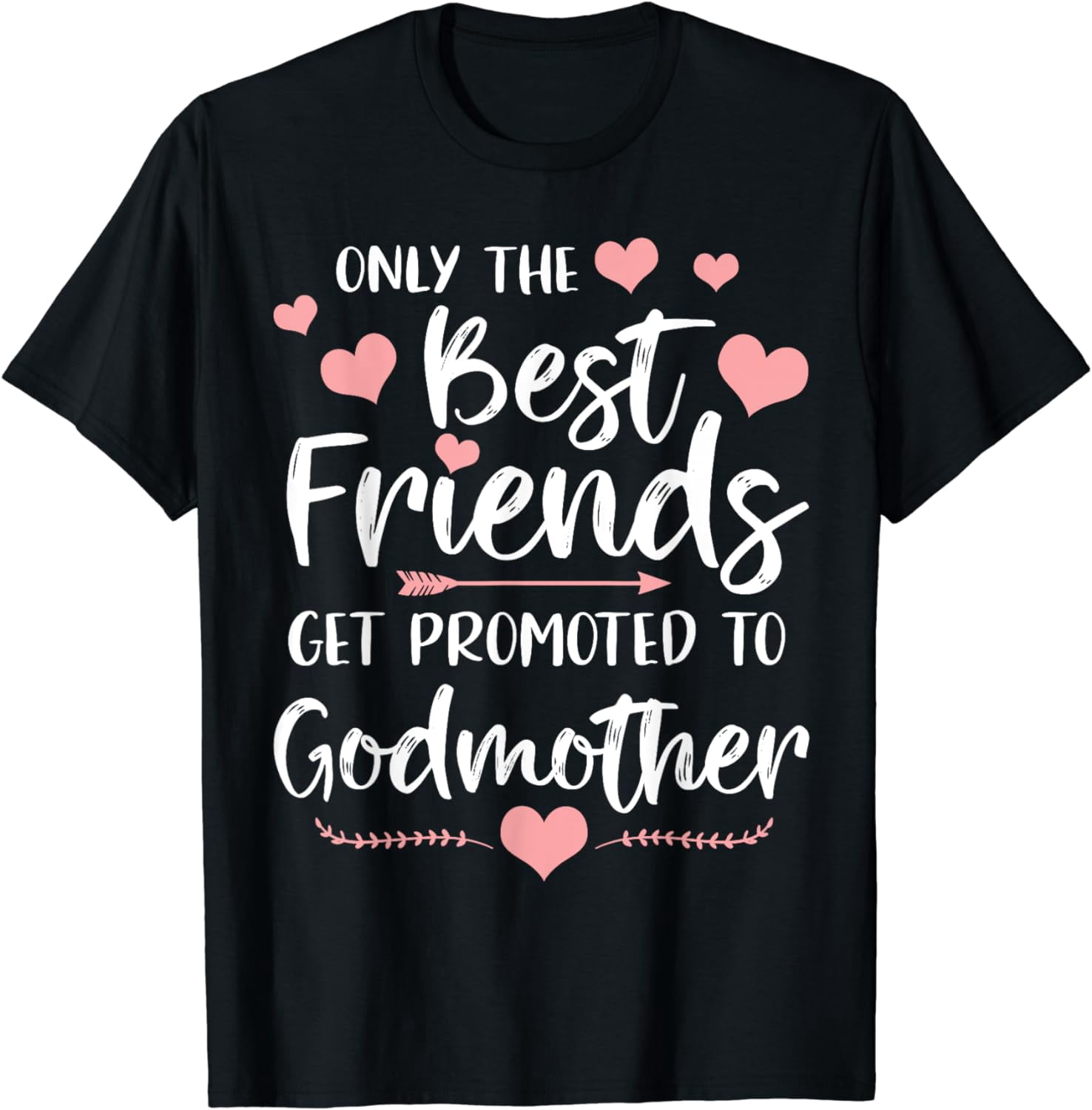 Only The Best Friends Get Promoted To Godmother T-Shirt - Walmart.com