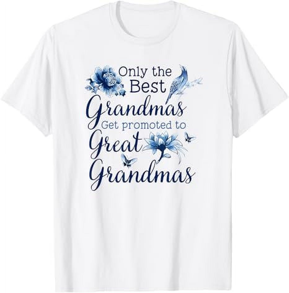 Only The Best Grandmas Get Promoted To Great Grandmas T Shirt