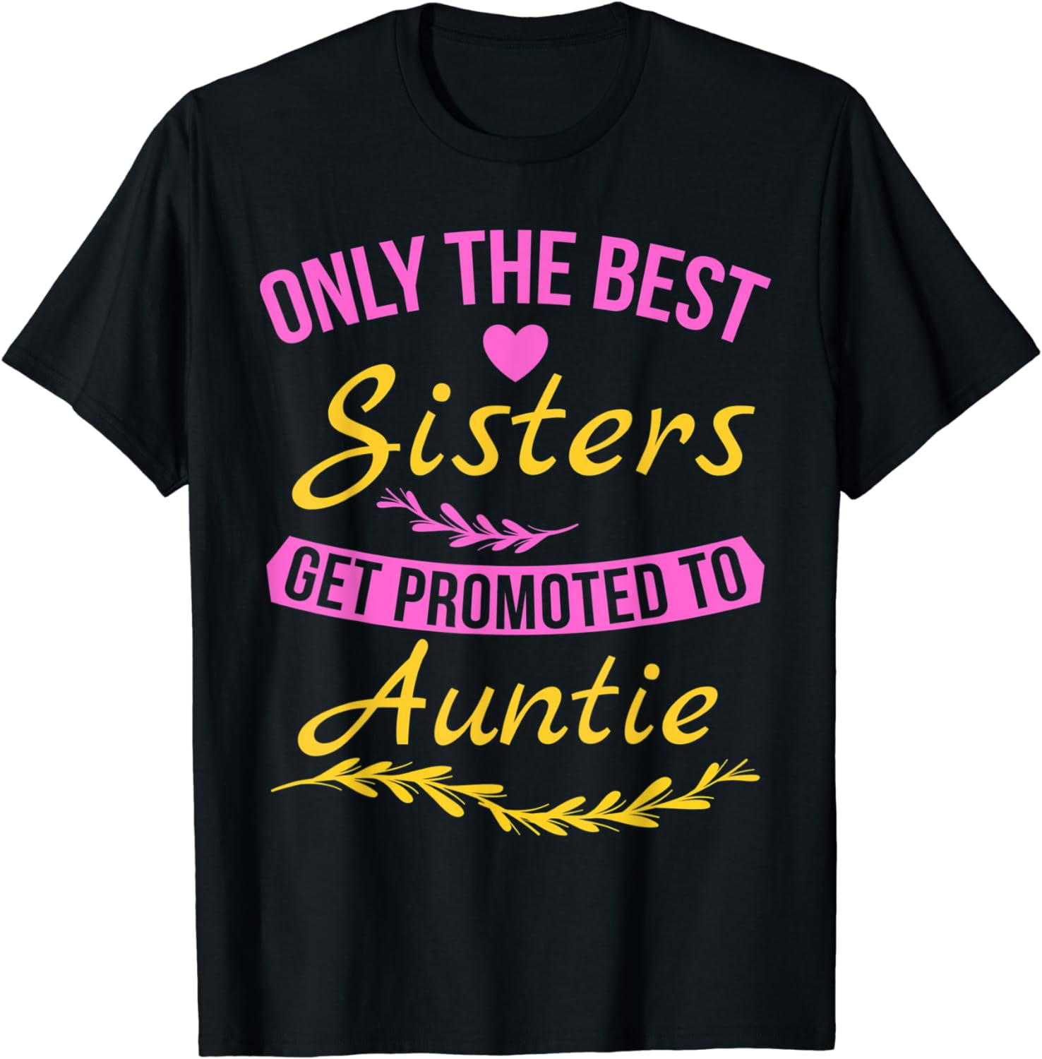 Only The Best Sisters Get Promoted to Auntie | New Aunt T-Shirt ...