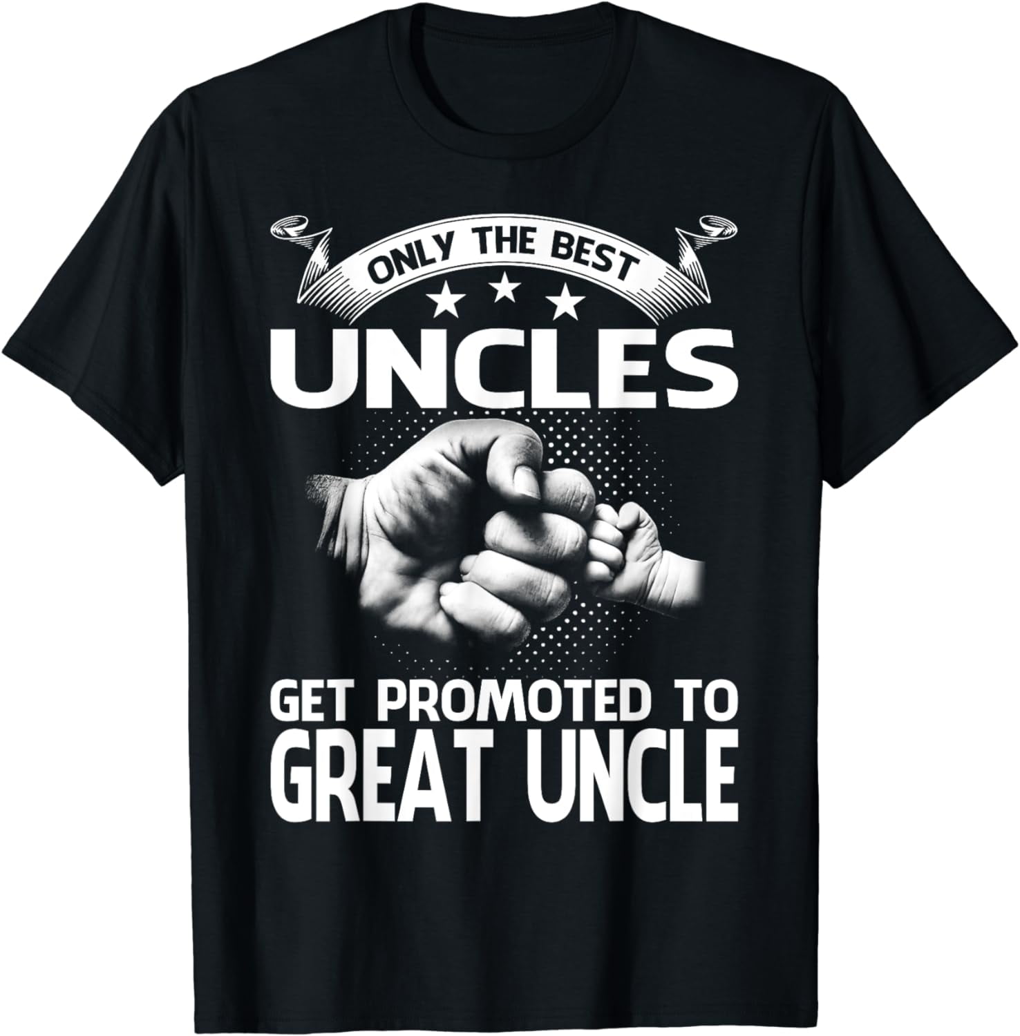 Only The Best Uncles Get Promoted To Great Uncle T-Shirt - Walmart.com