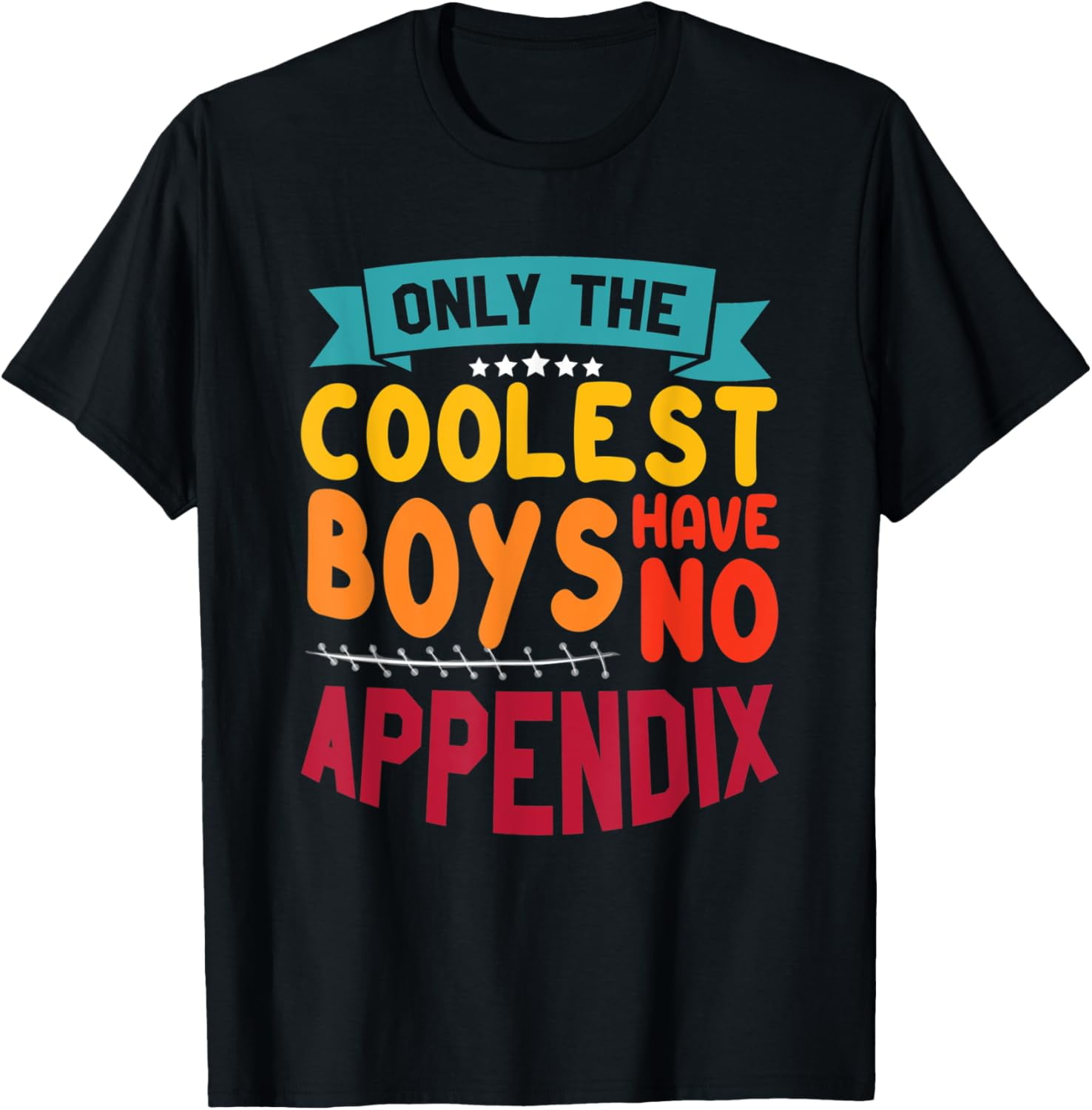 Only The Coolest Boys Have No Appendix Removal Appendectomy T-Shirt ...