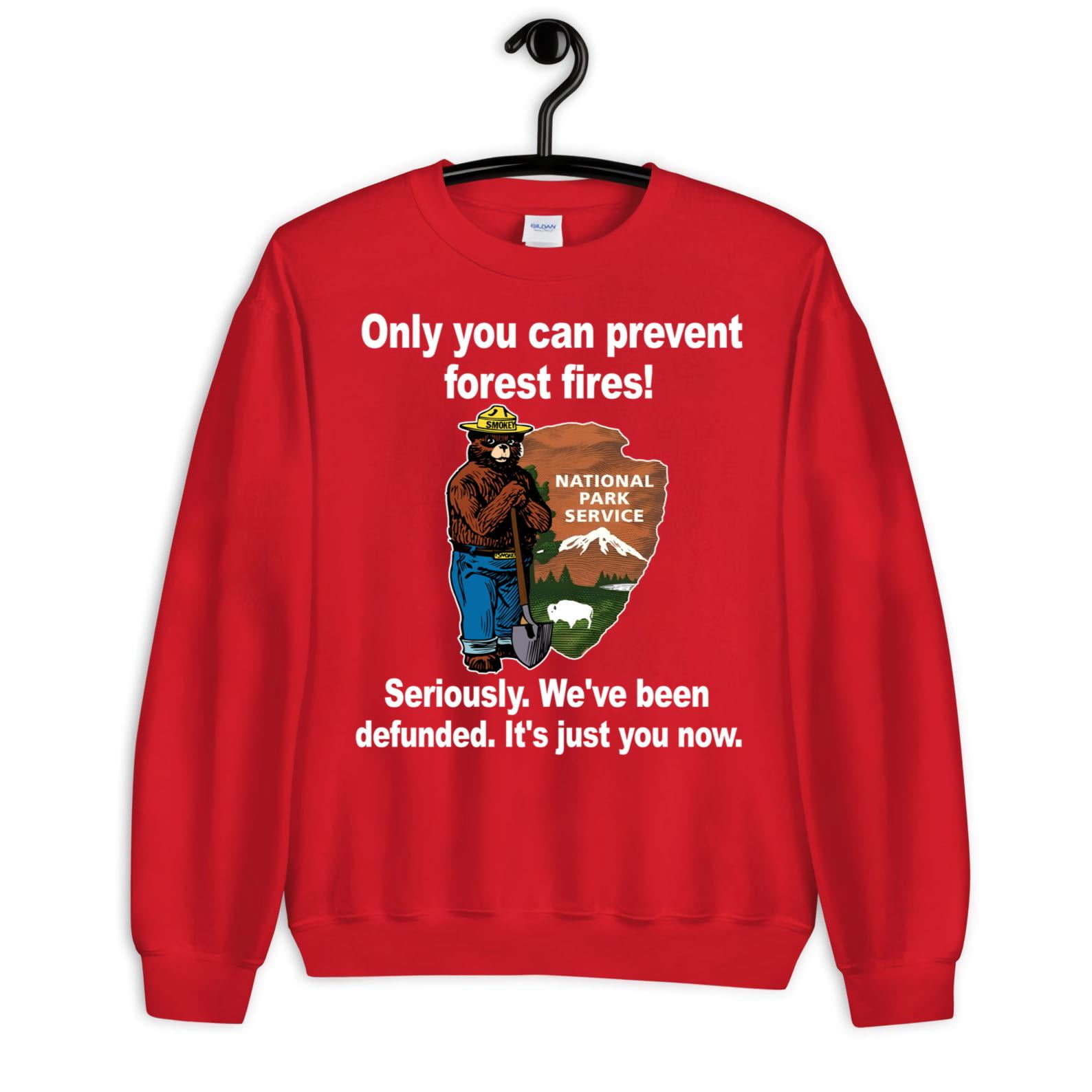 Only You Can Prevent Forest Fires! Funny Defunded Style Shirt-TH30727 ...