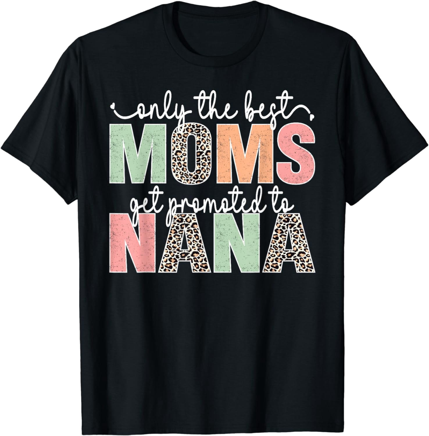 Only the Best Moms Get Promoted to Nana T-Shirt - Walmart.com