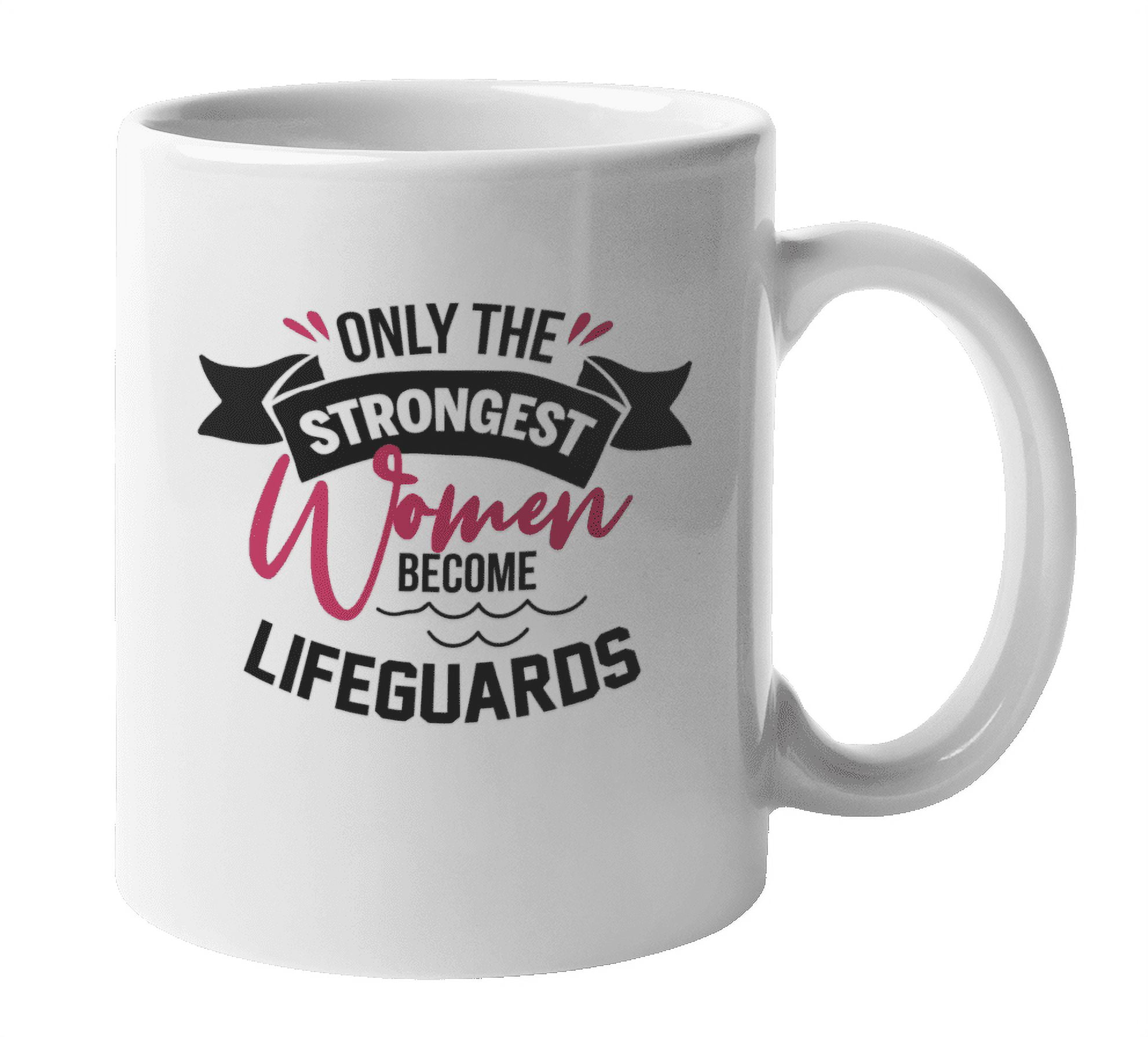 Only the Strongest Women, Lifeguard Theme Coffee & Tea Mug & Stuff ...